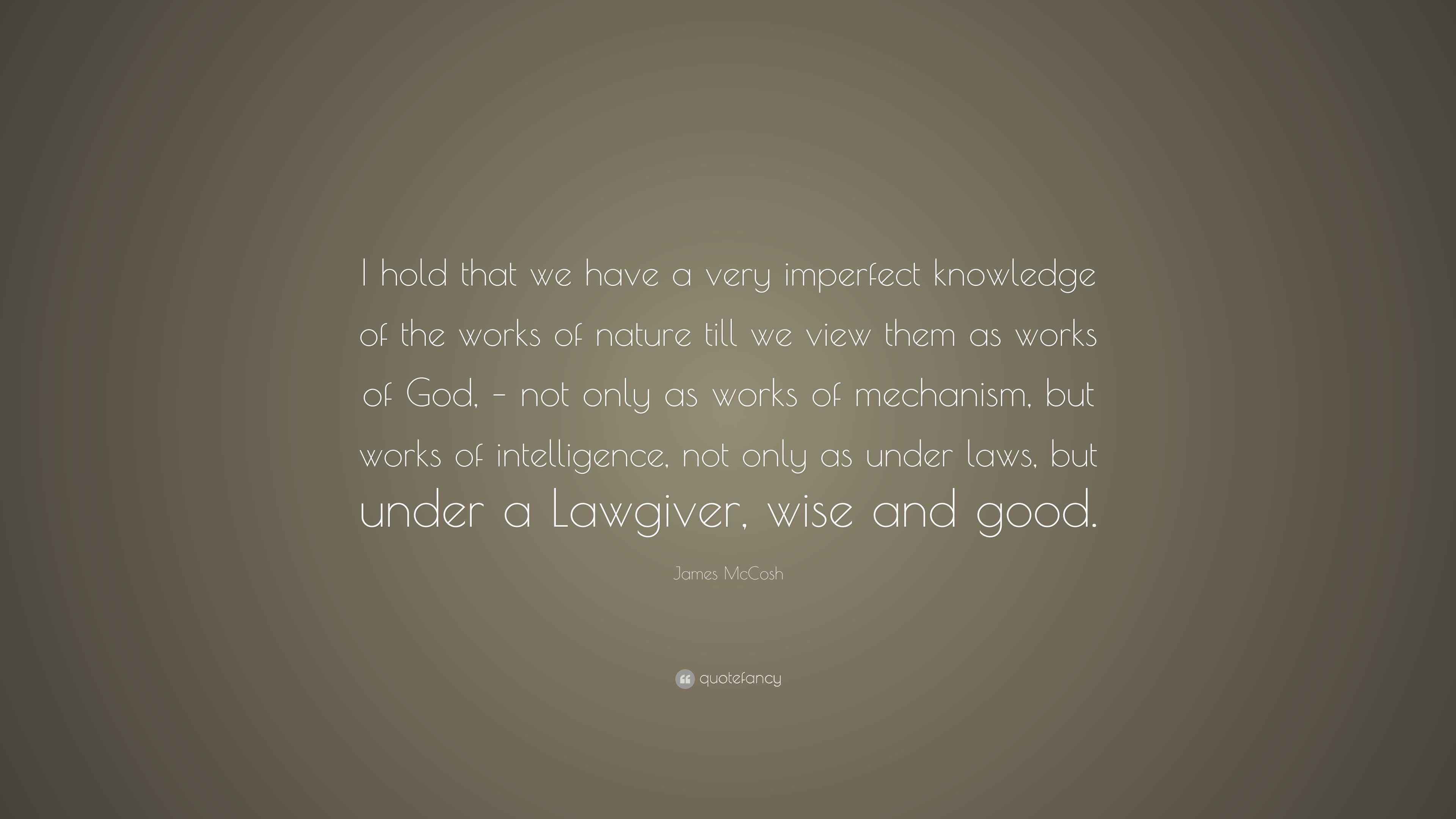 James McCosh Quote: “I hold that we have a very imperfect knowledge of ...