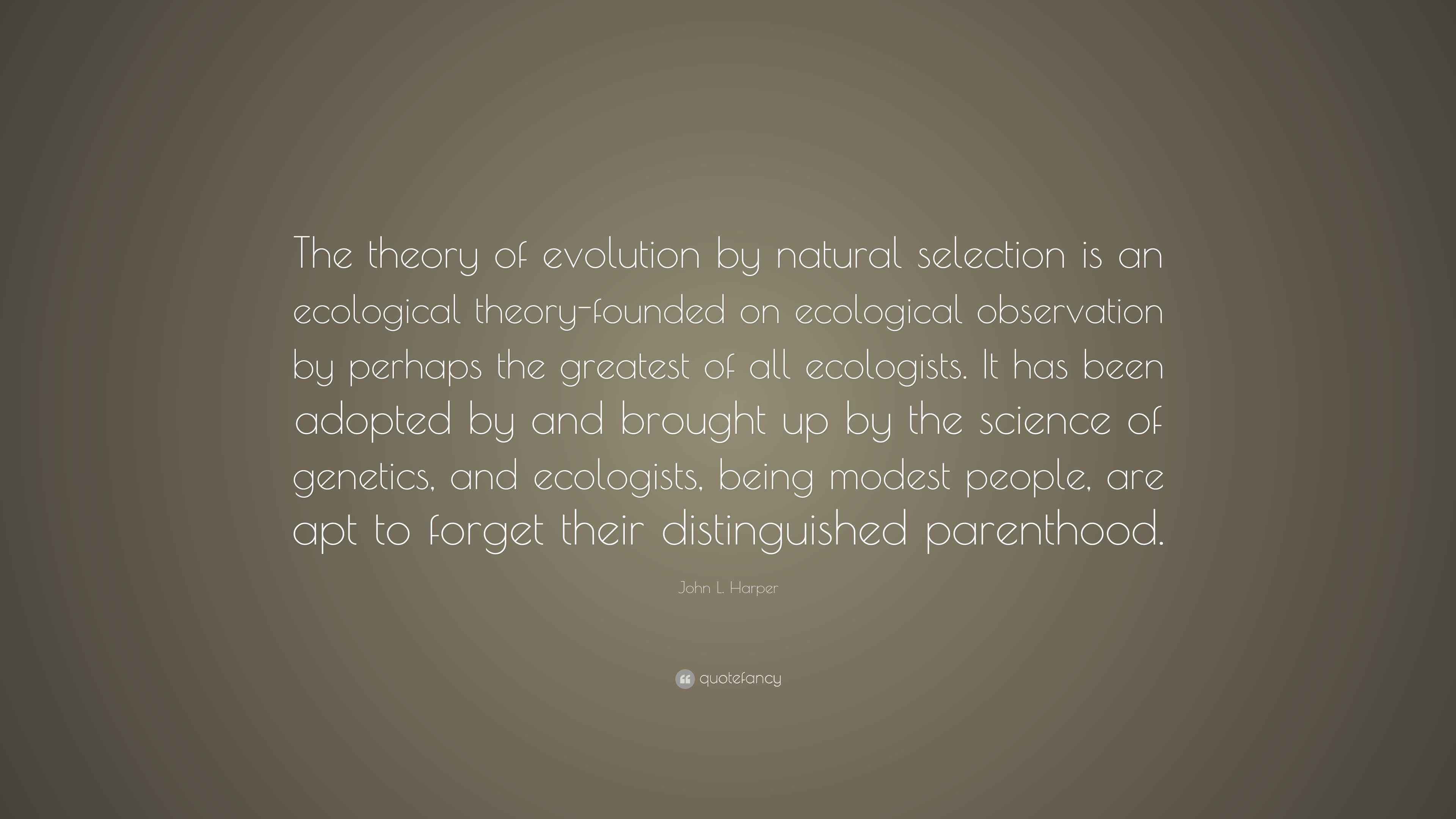 John L. Harper Quote: “The theory of evolution by natural selection is ...