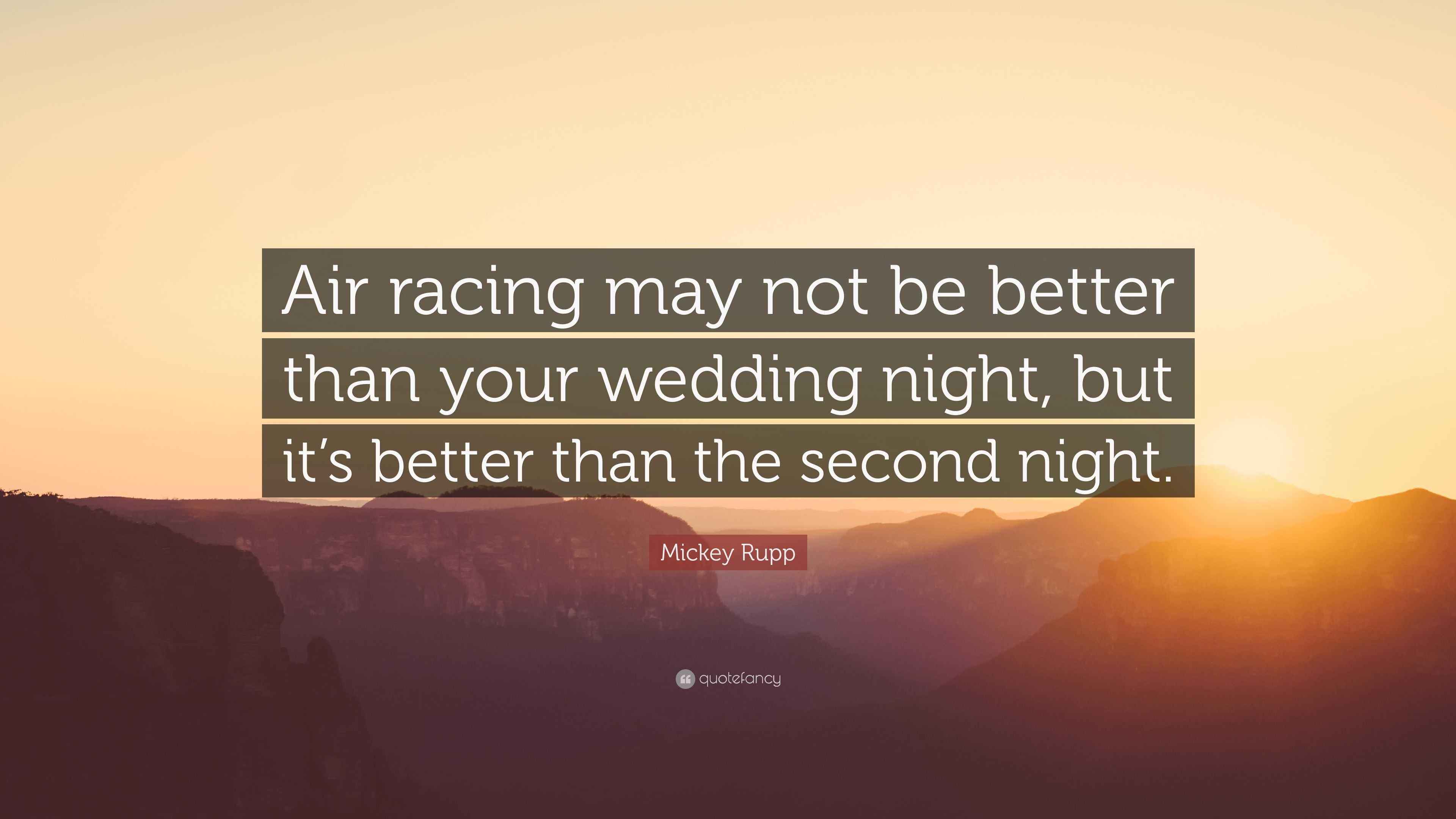 Mickey Rupp Quote: “Air racing may not be better than your wedding ...