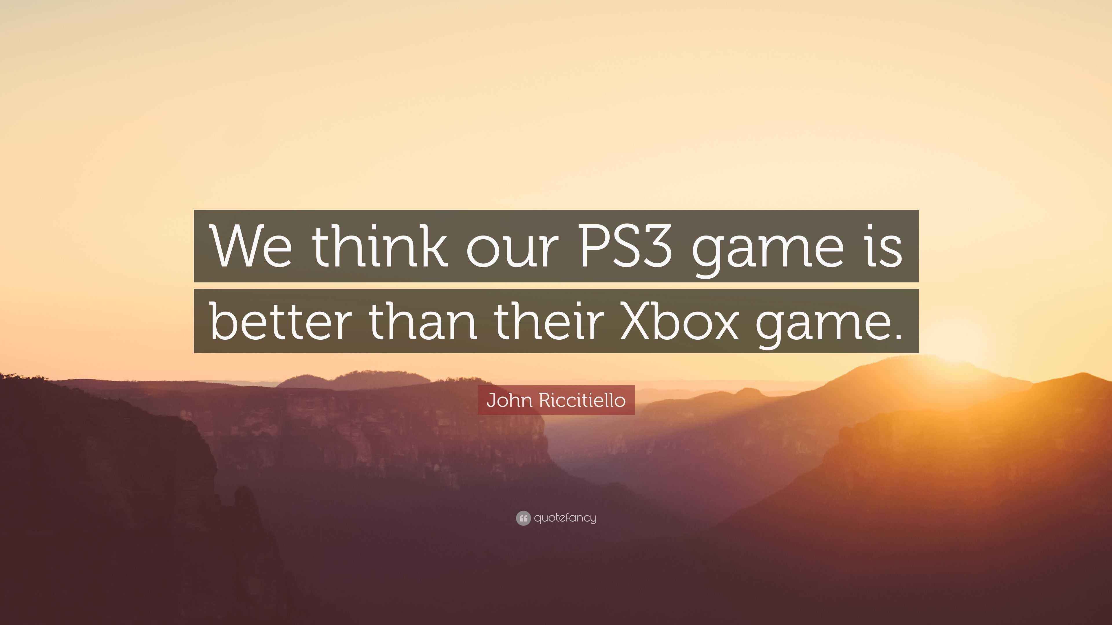 John Riccitiello Quote: “We think our PS3 game is better than their ...