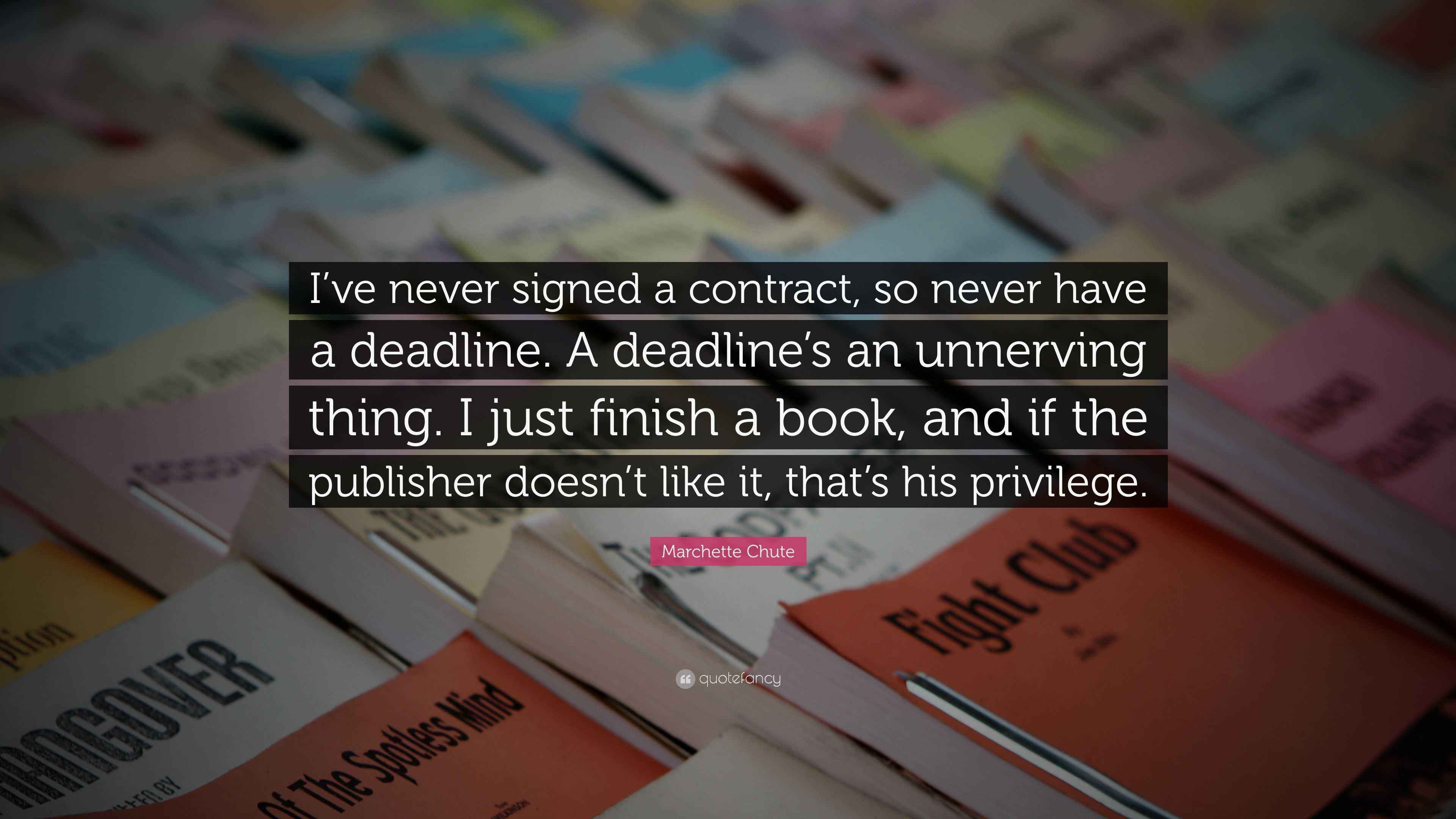 Marchette Chute Quote: “I’ve never signed a contract, so never have a ...