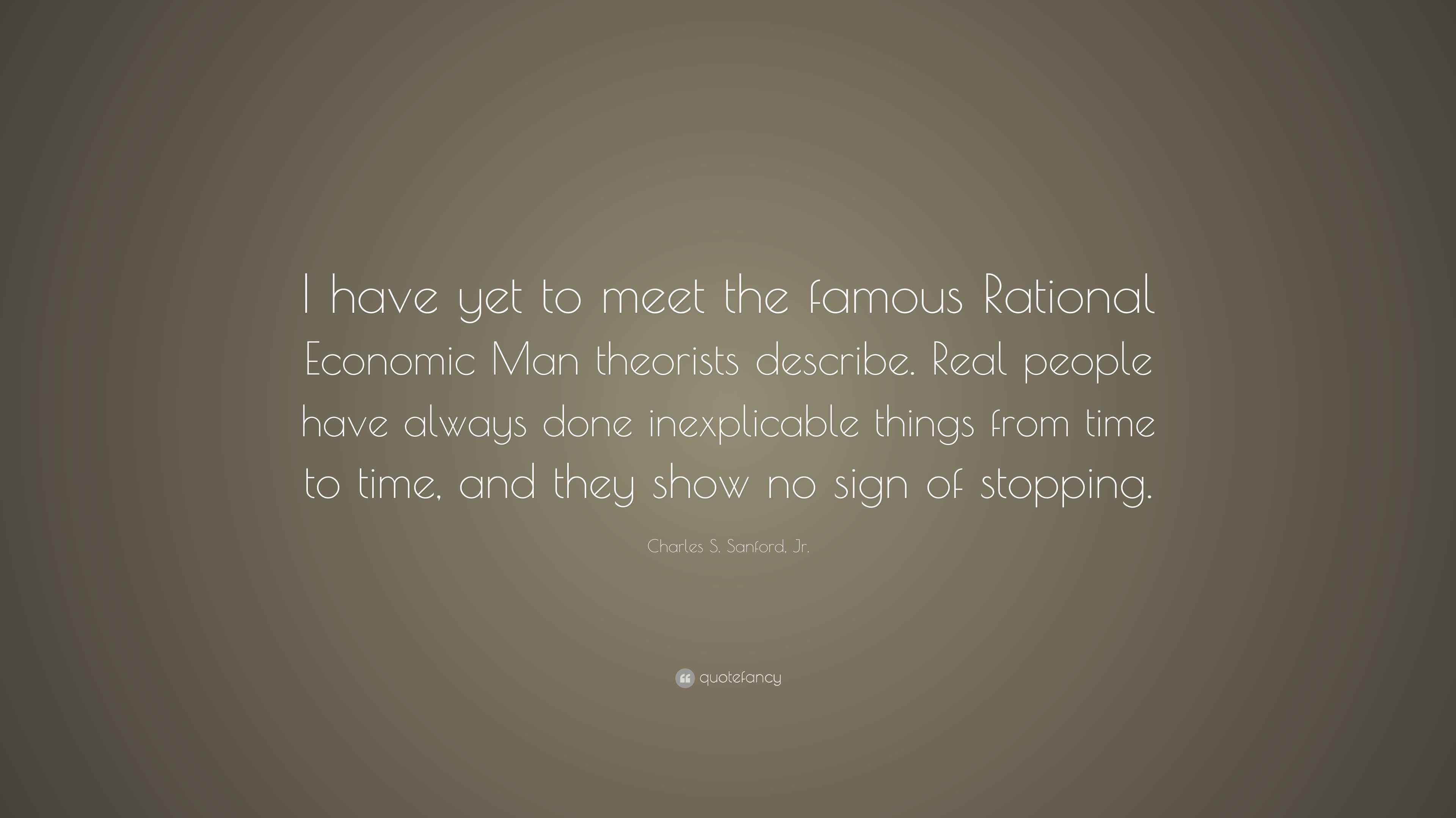 Charles S. Sanford, Jr. Quote: “I have yet to meet the famous Rational ...