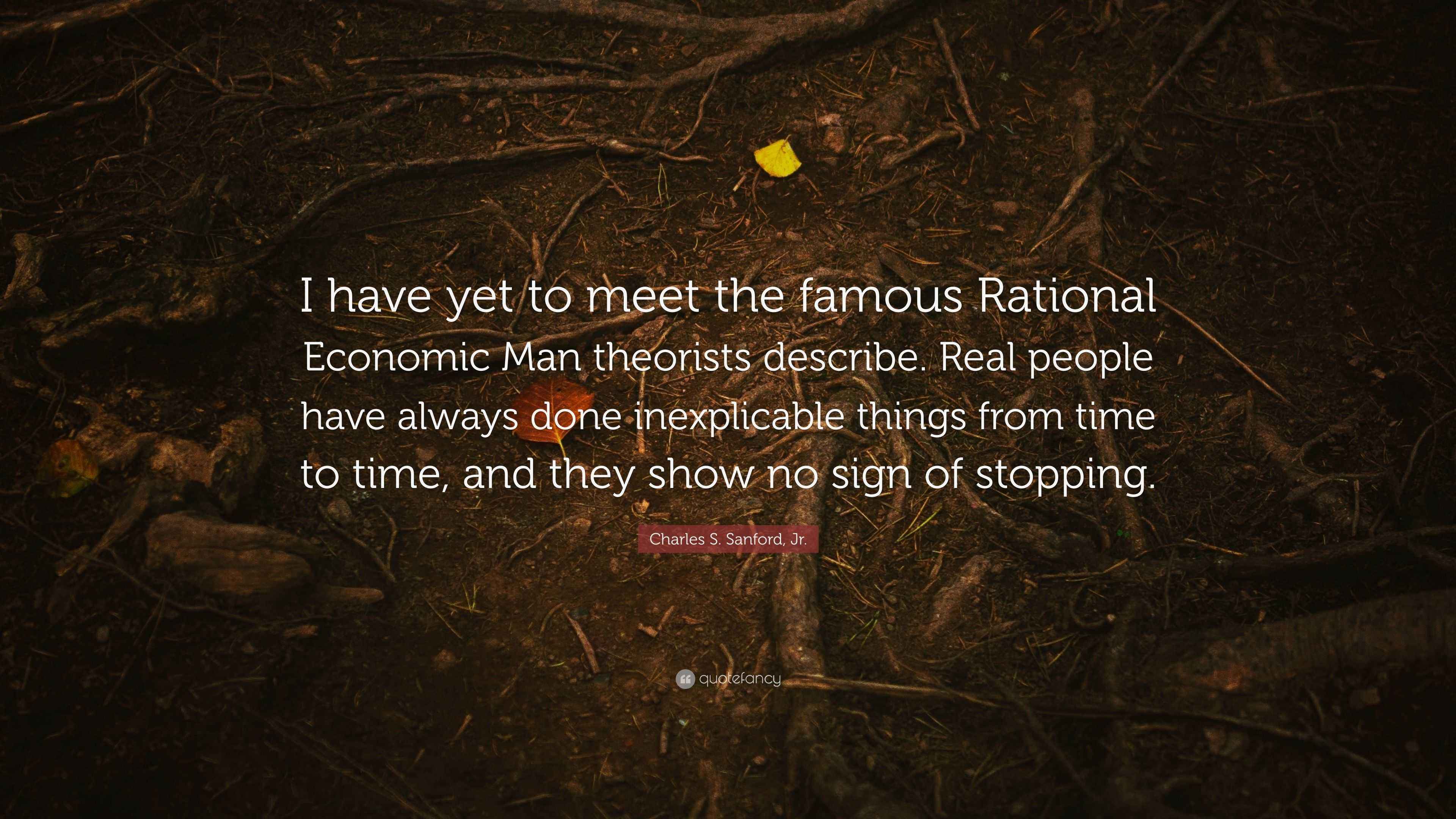 Charles S. Sanford, Jr. Quote: “I have yet to meet the famous Rational ...