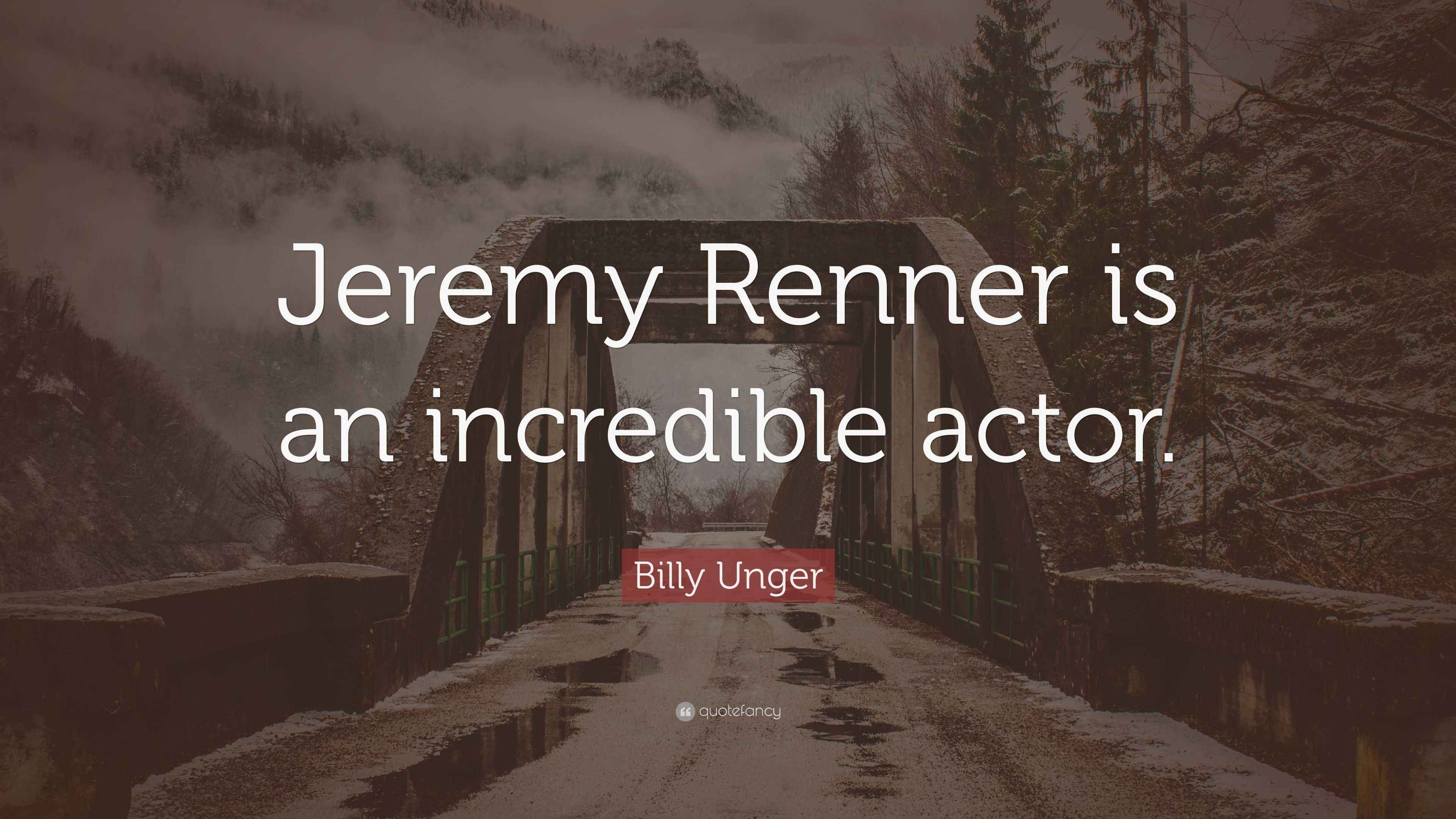 Billy Unger Quote: “Jeremy Renner is an incredible actor.”