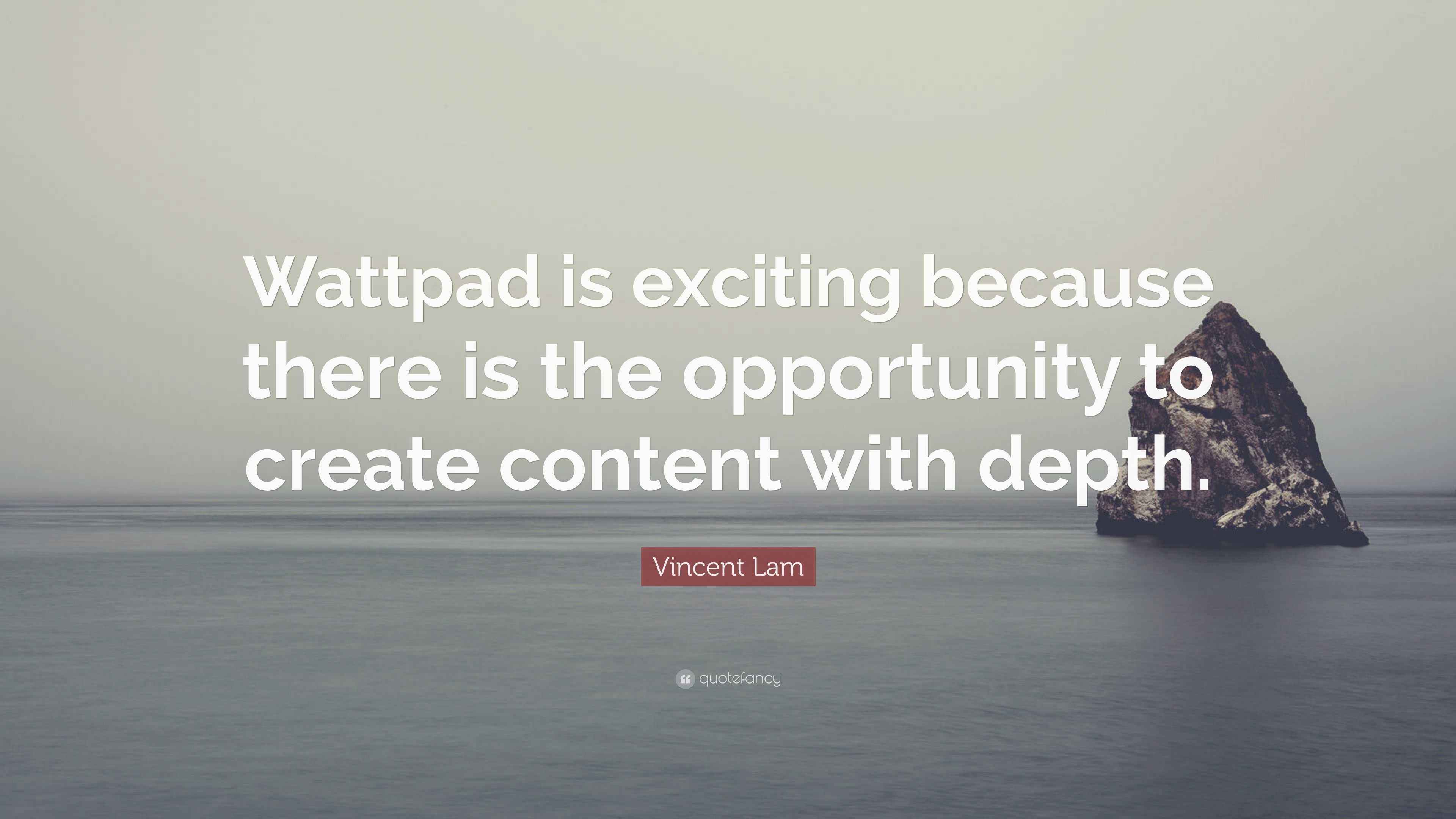 Vincent Lam Quote: “Wattpad is exciting because there is the ...