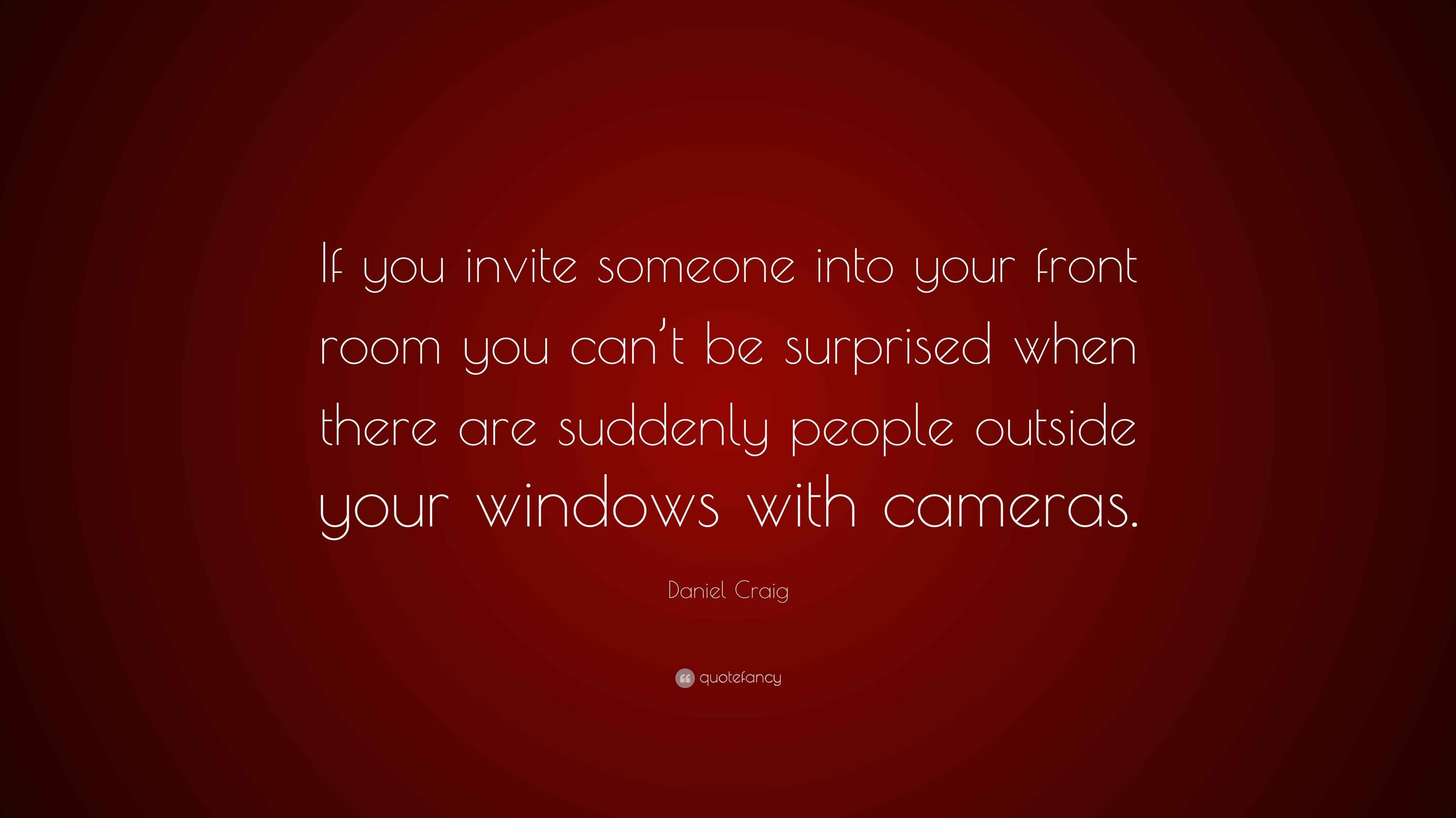 Daniel Craig Quote: “If you invite someone into your front room you can ...