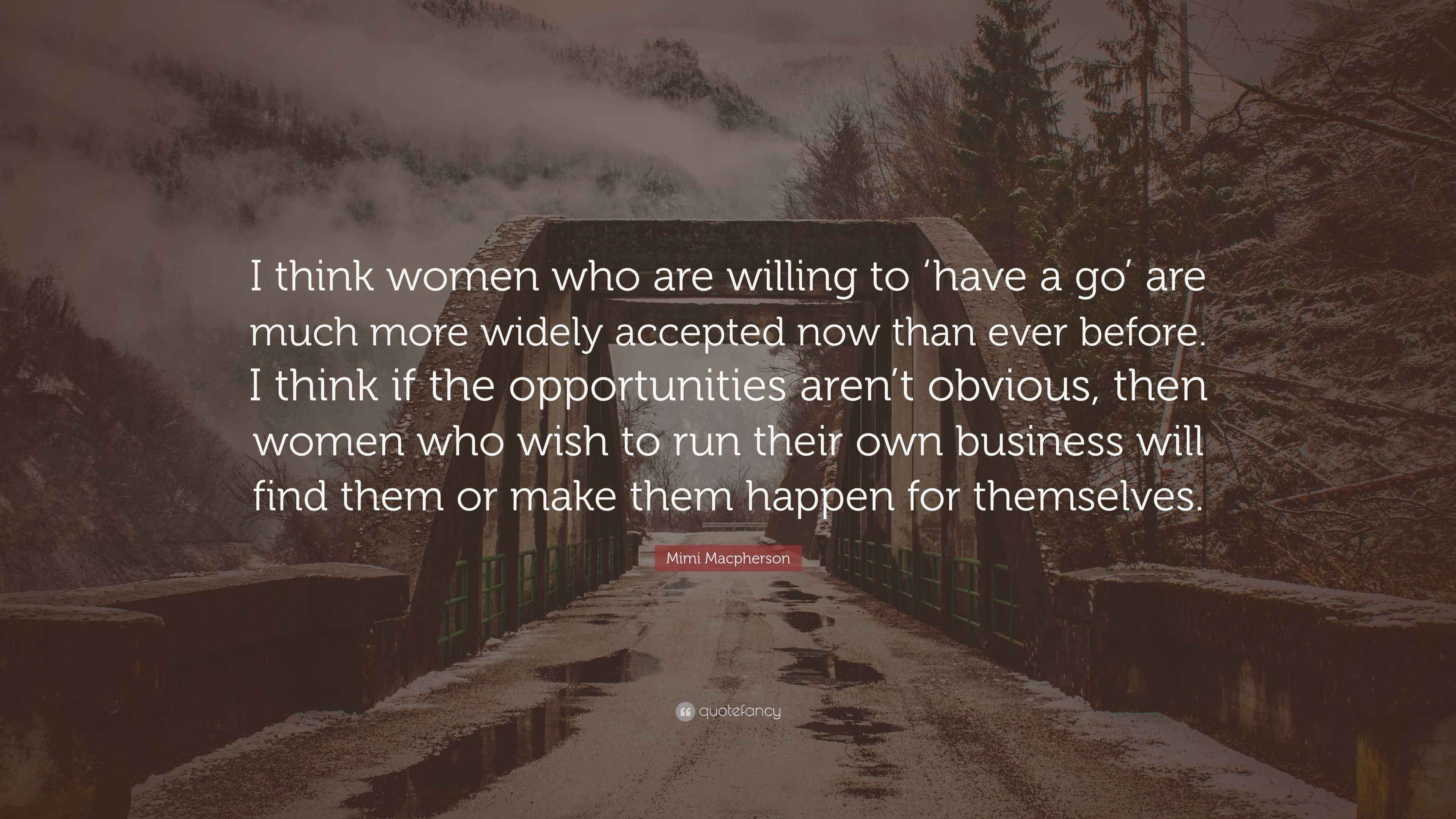 Mimi Macpherson Quote: “I think women who are willing to ‘have a go ...