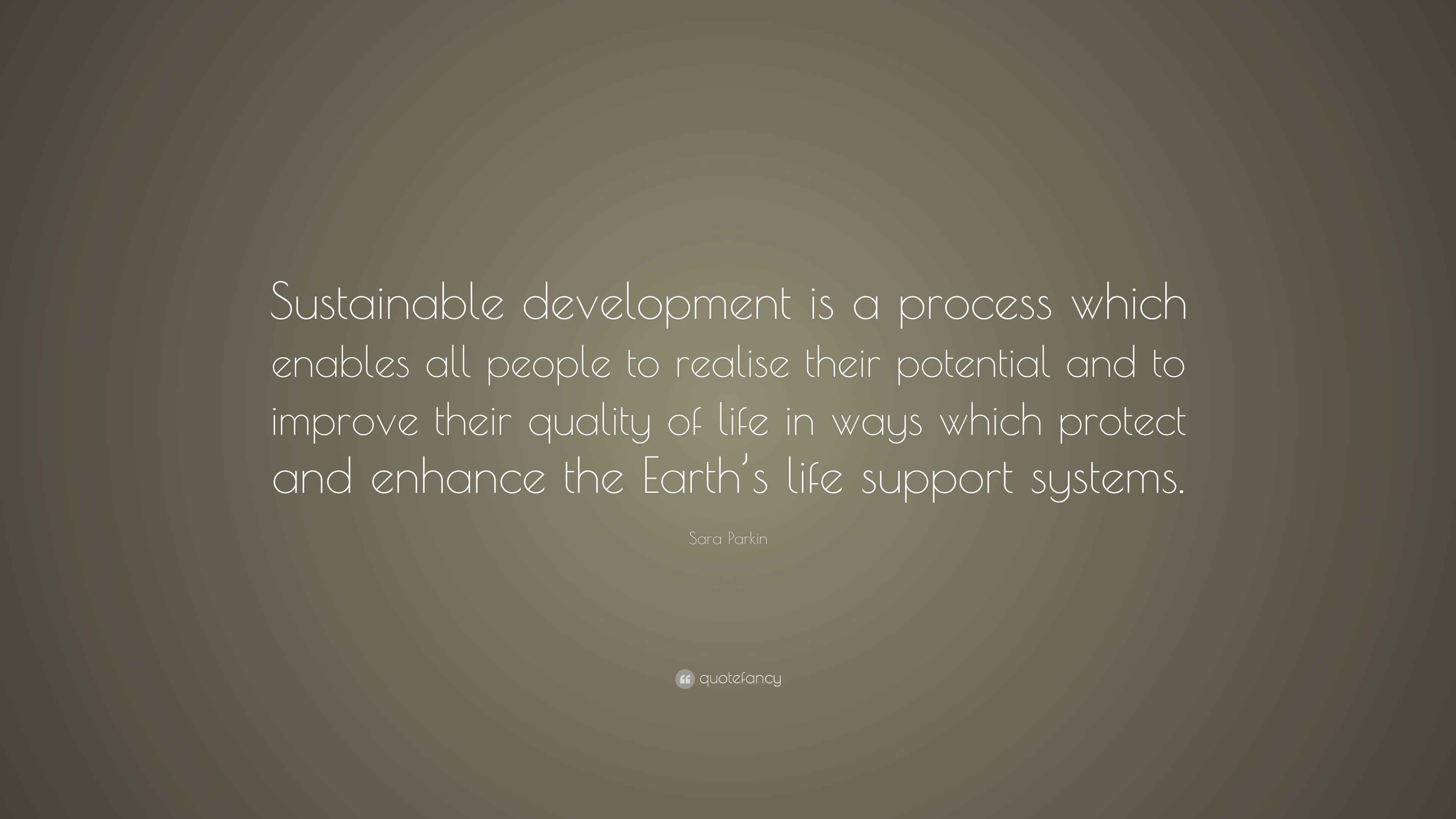 Sara Parkin Quote: “Sustainable development is a process which enables ...