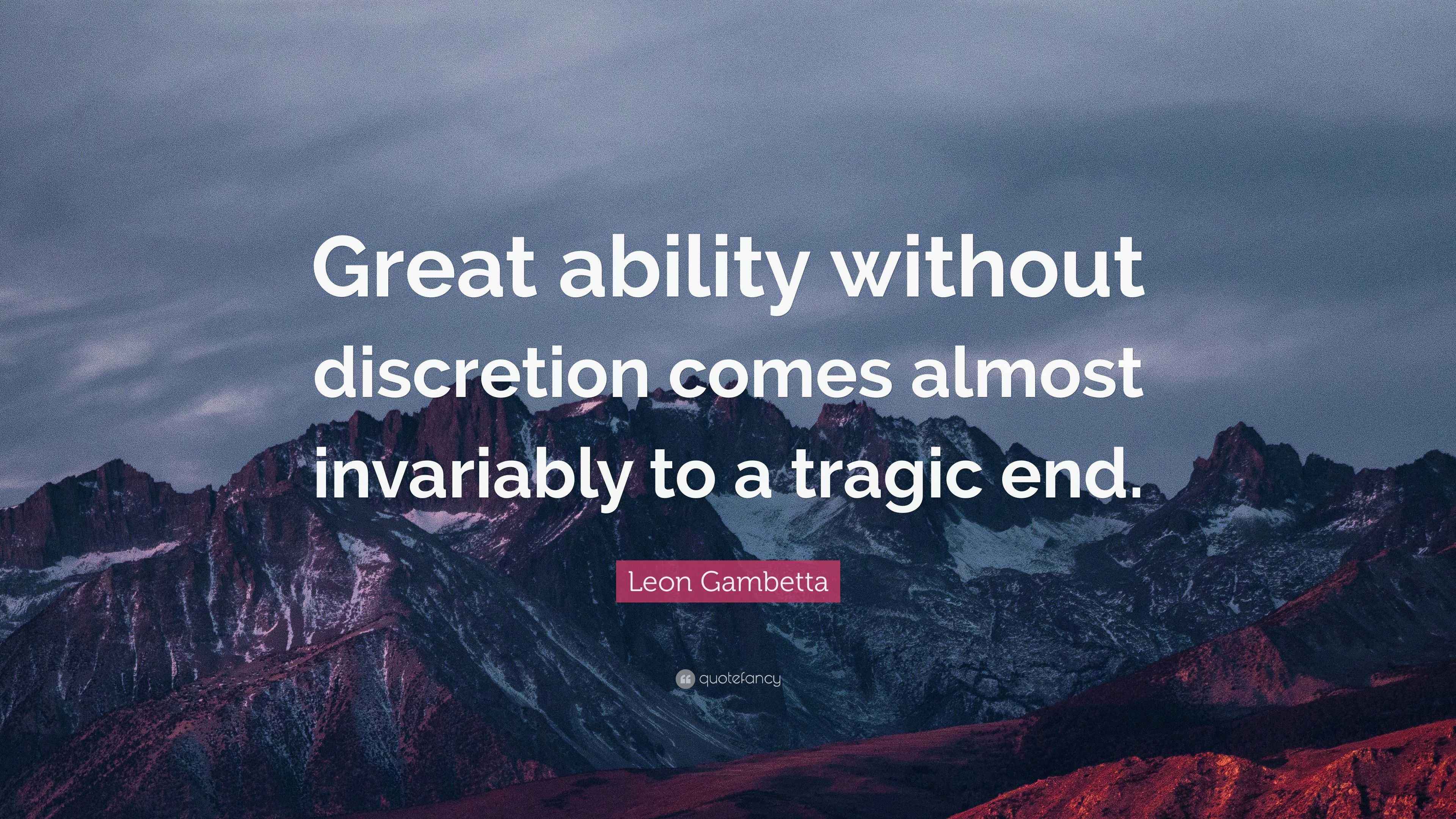 Leon Gambetta Quote: “Great ability without discretion comes almost ...