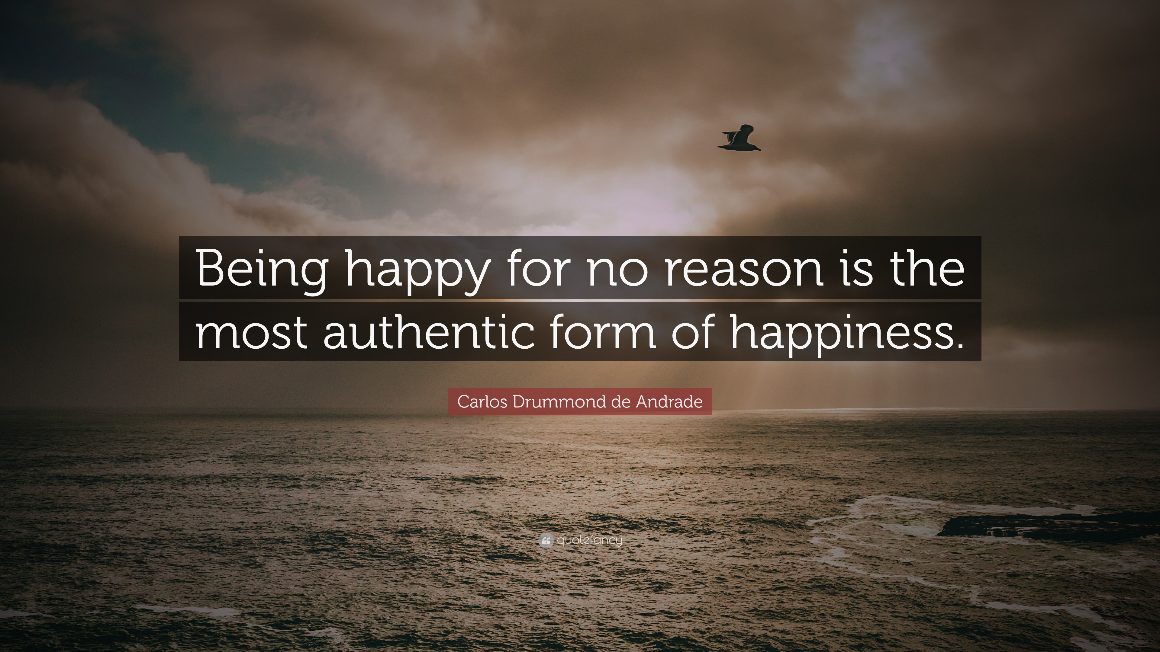Carlos Drummond de Andrade Quote: “Being happy for no reason is the ...