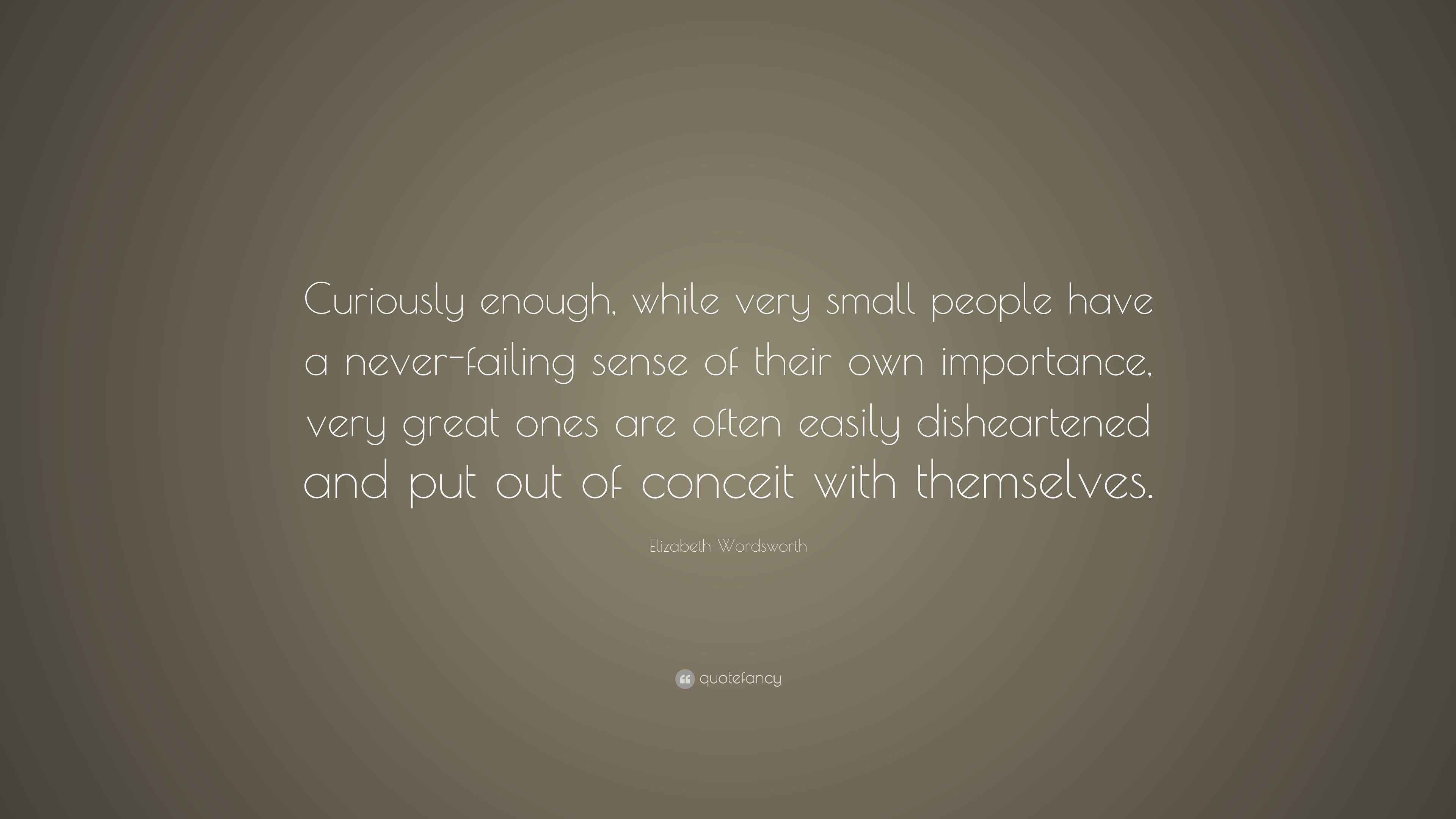 Elizabeth Wordsworth Quote: “Curiously enough, while very small people ...