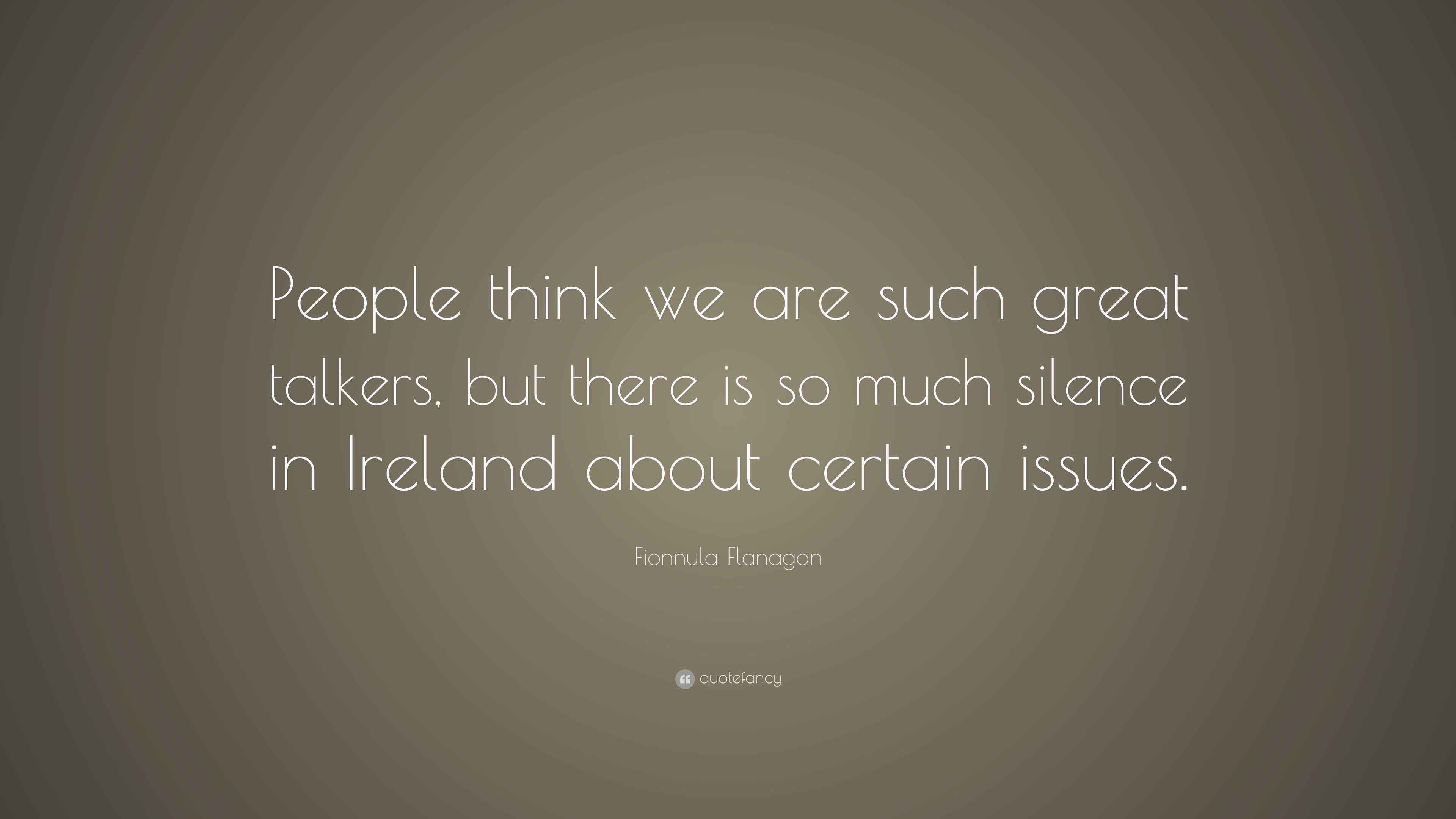 Fionnula Flanagan Quote: “People think we are such great talkers, but ...