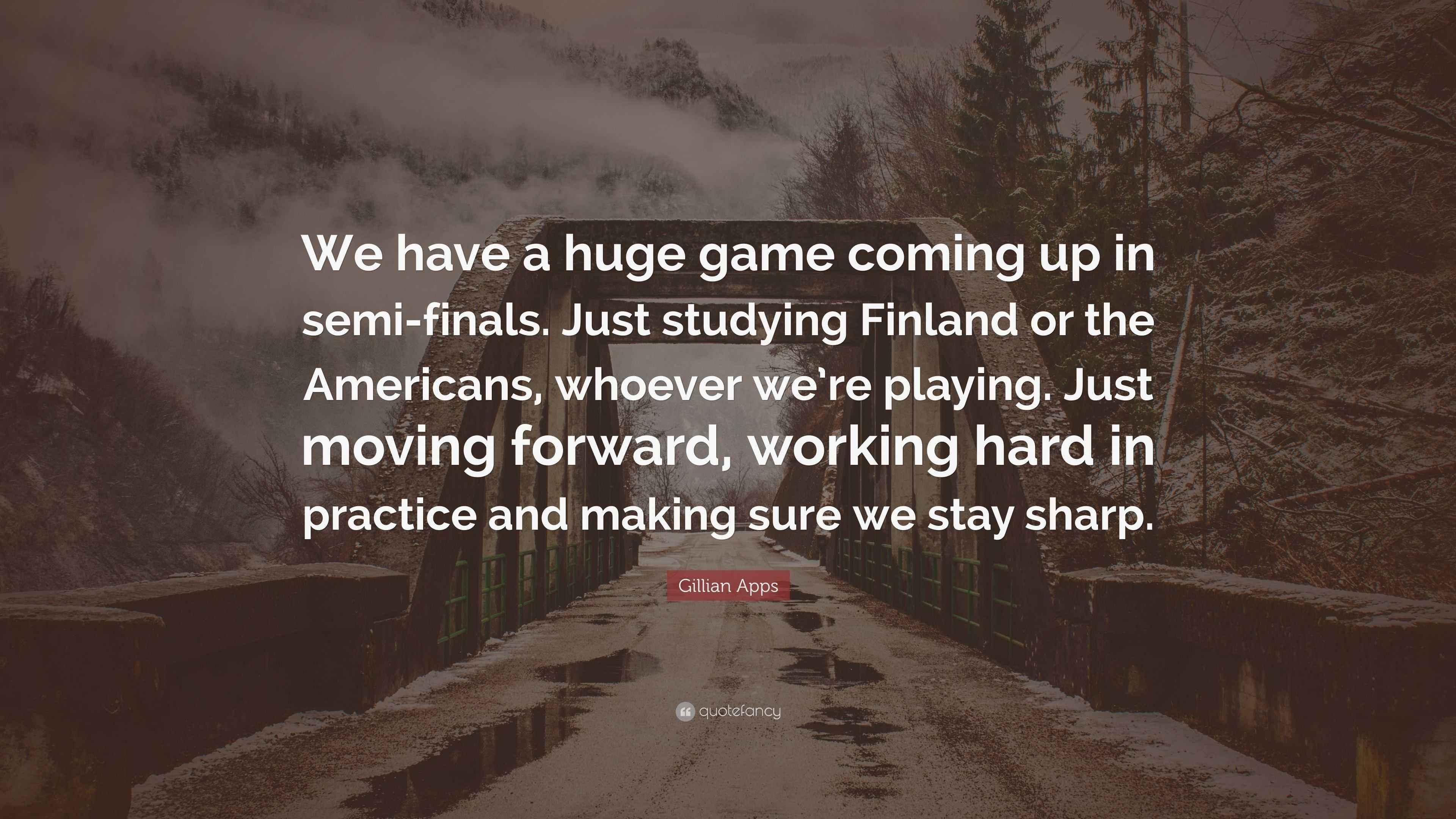 Gillian Apps Quote: “We have a huge game coming up in semi-finals. Just ...