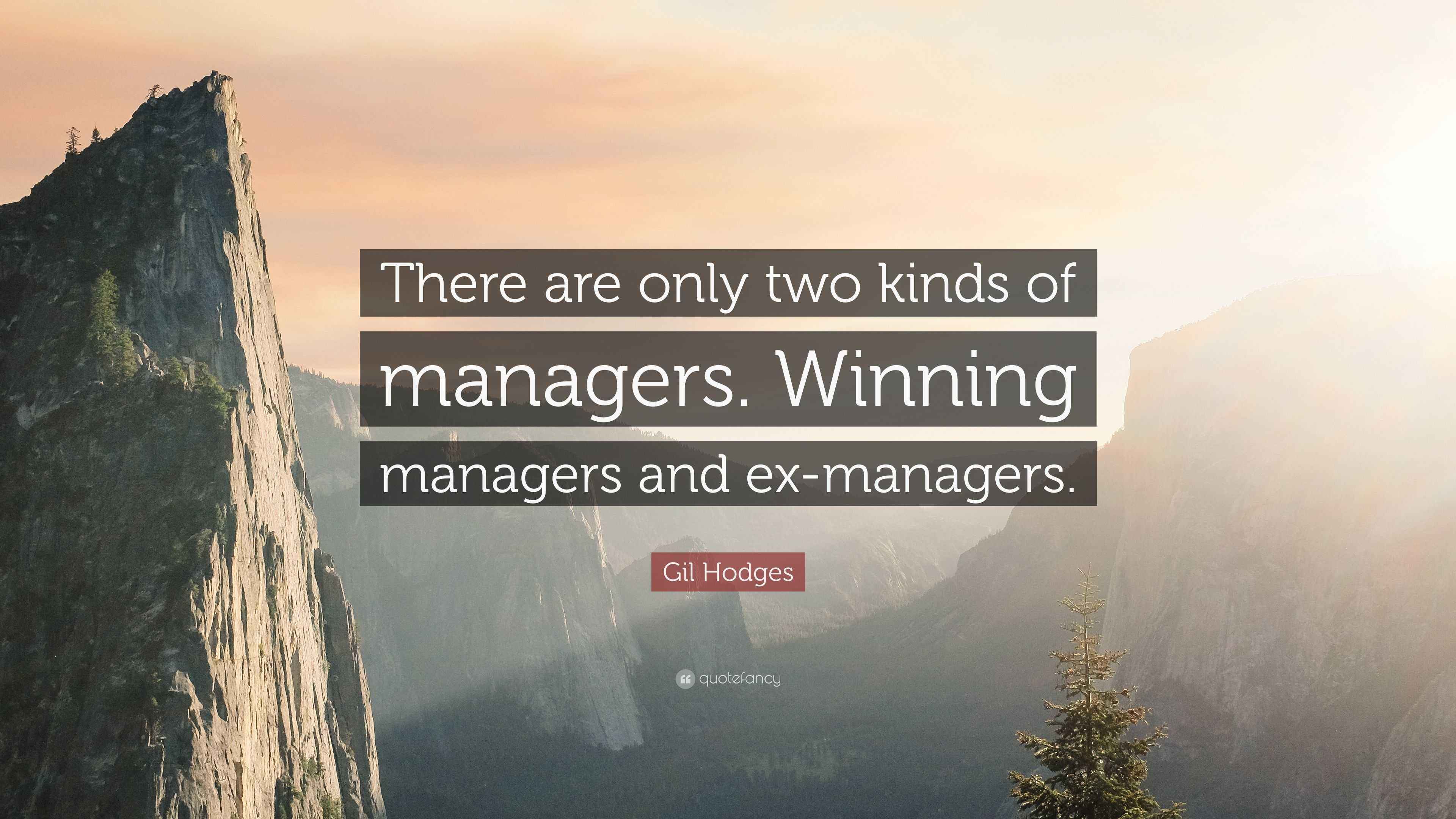 Gil Hodges Quote: “There are only two kinds of managers. Winning ...