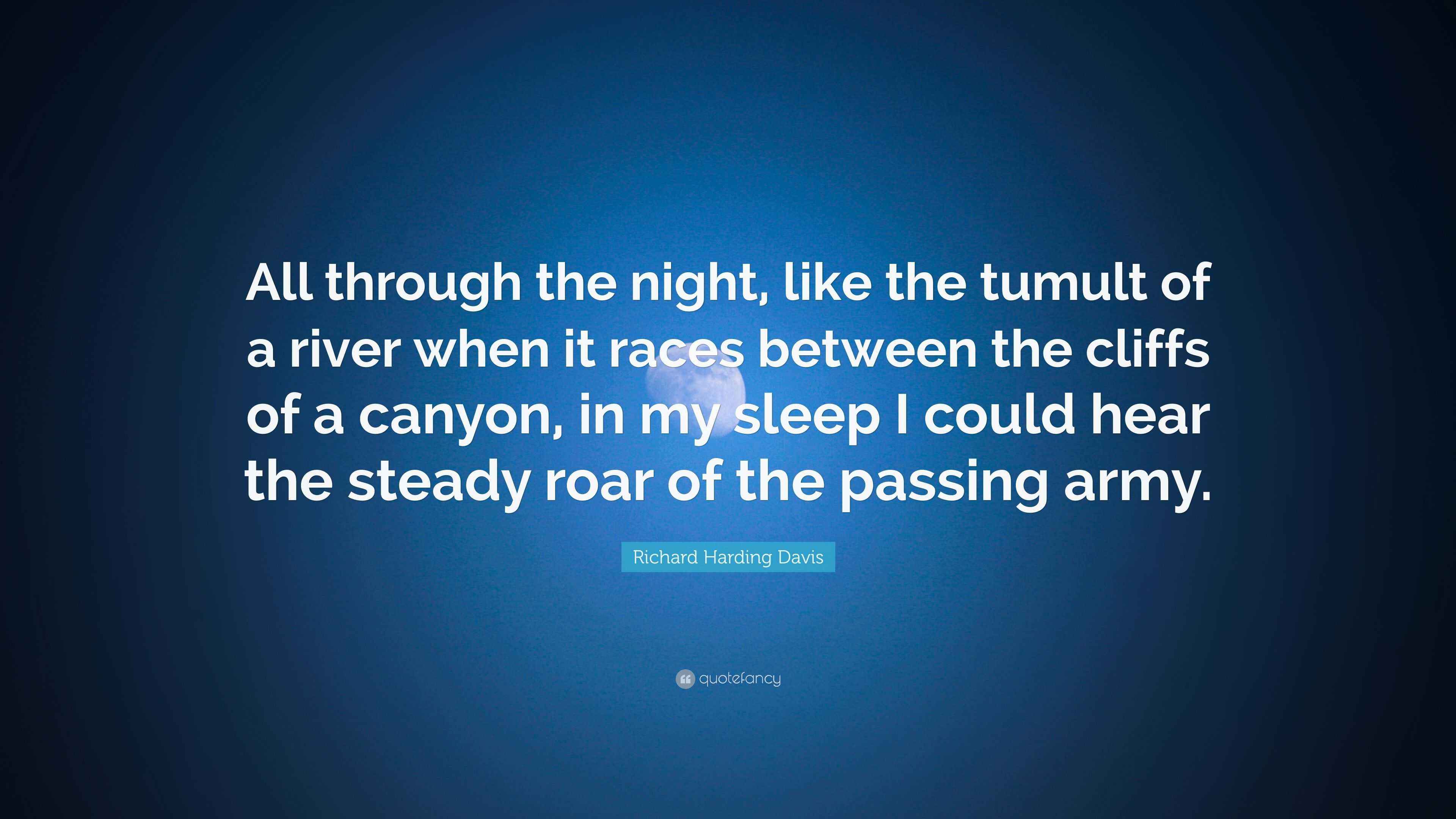 Richard Harding Davis Quote: “All through the night, like the tumult of ...