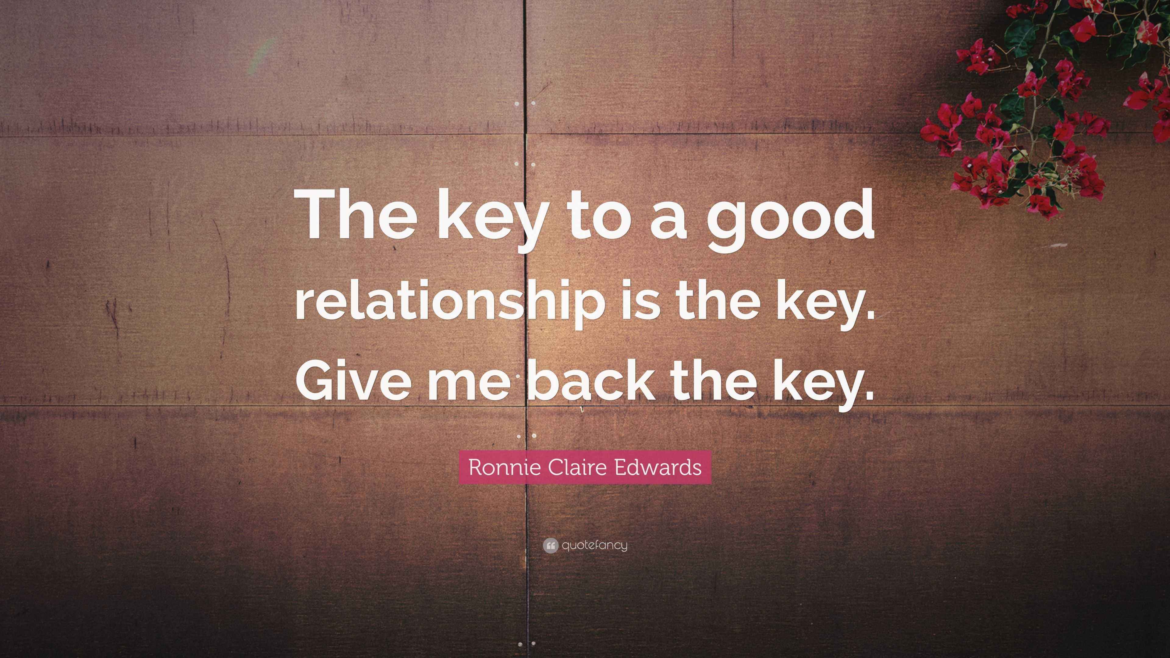Ronnie Claire Edwards Quote: “The key to a good relationship is the key ...