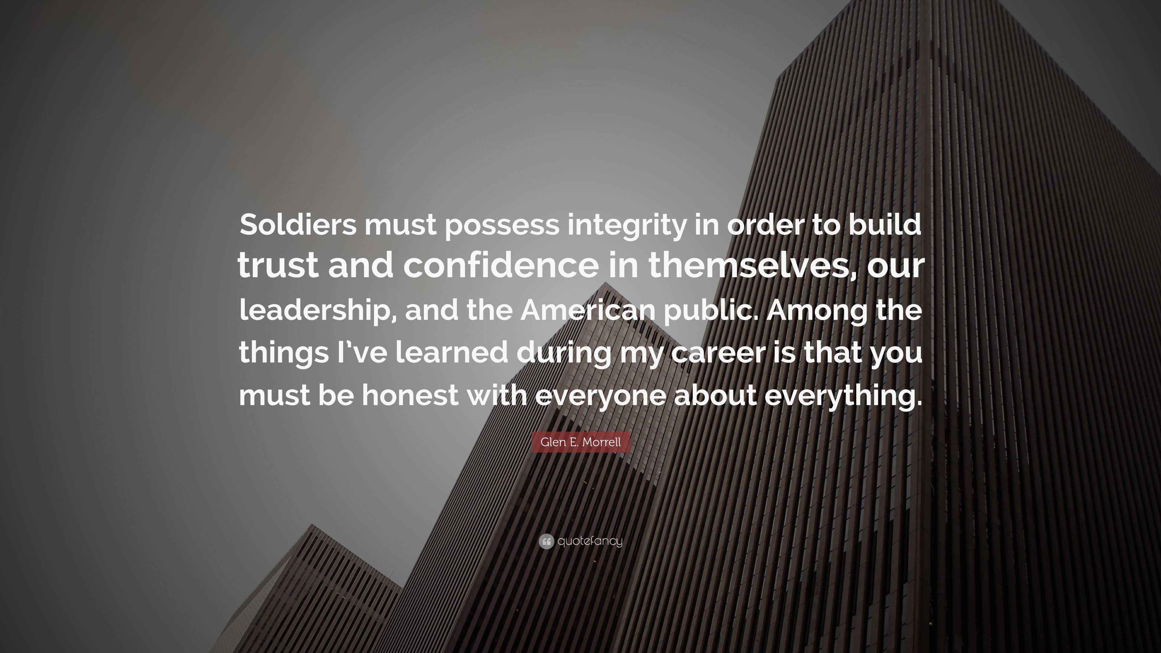Glen E. Morrell Quote: “Soldiers must possess integrity in order to ...
