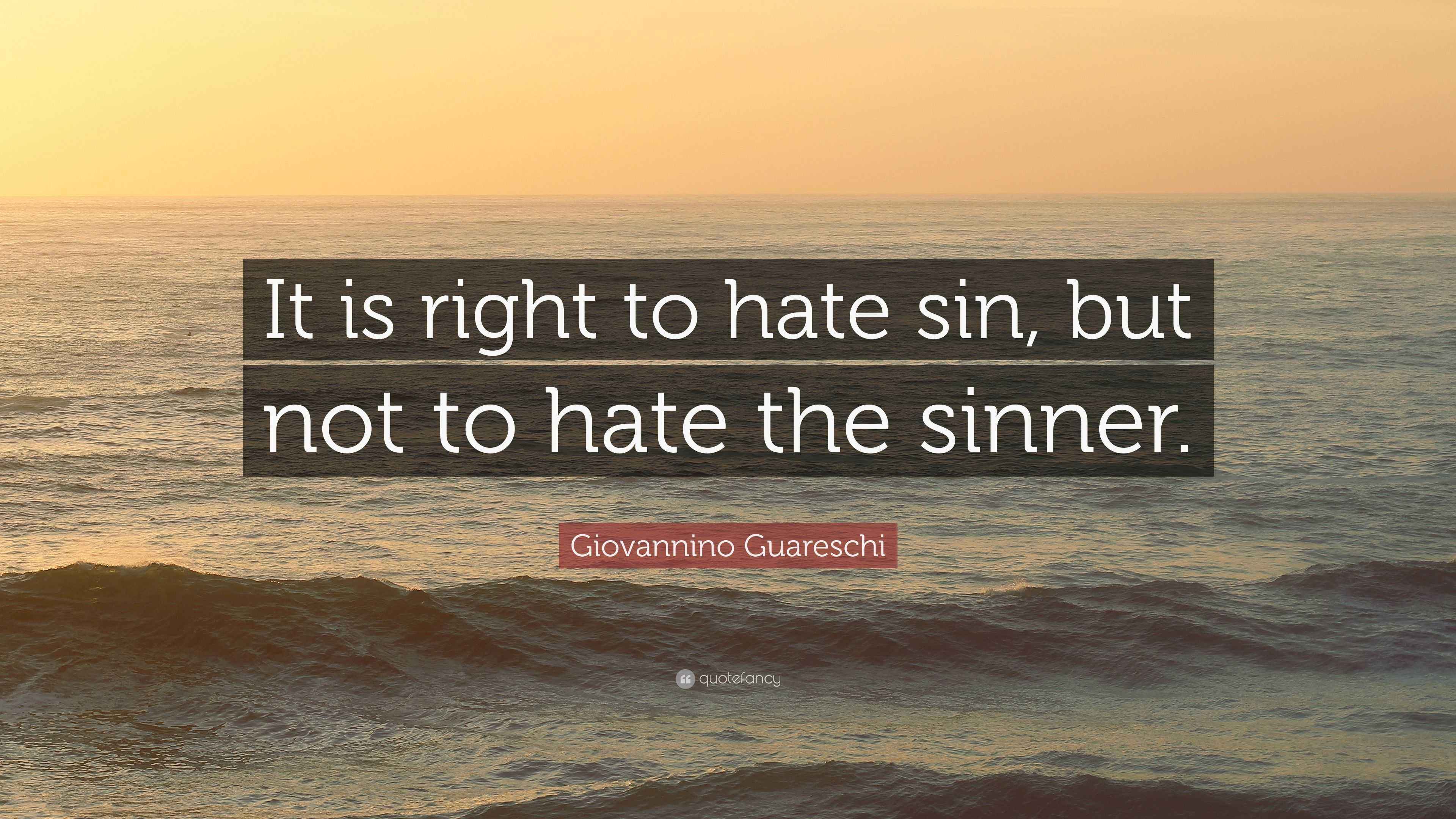 Giovannino Guareschi Quote: “It is right to hate sin, but not to hate ...