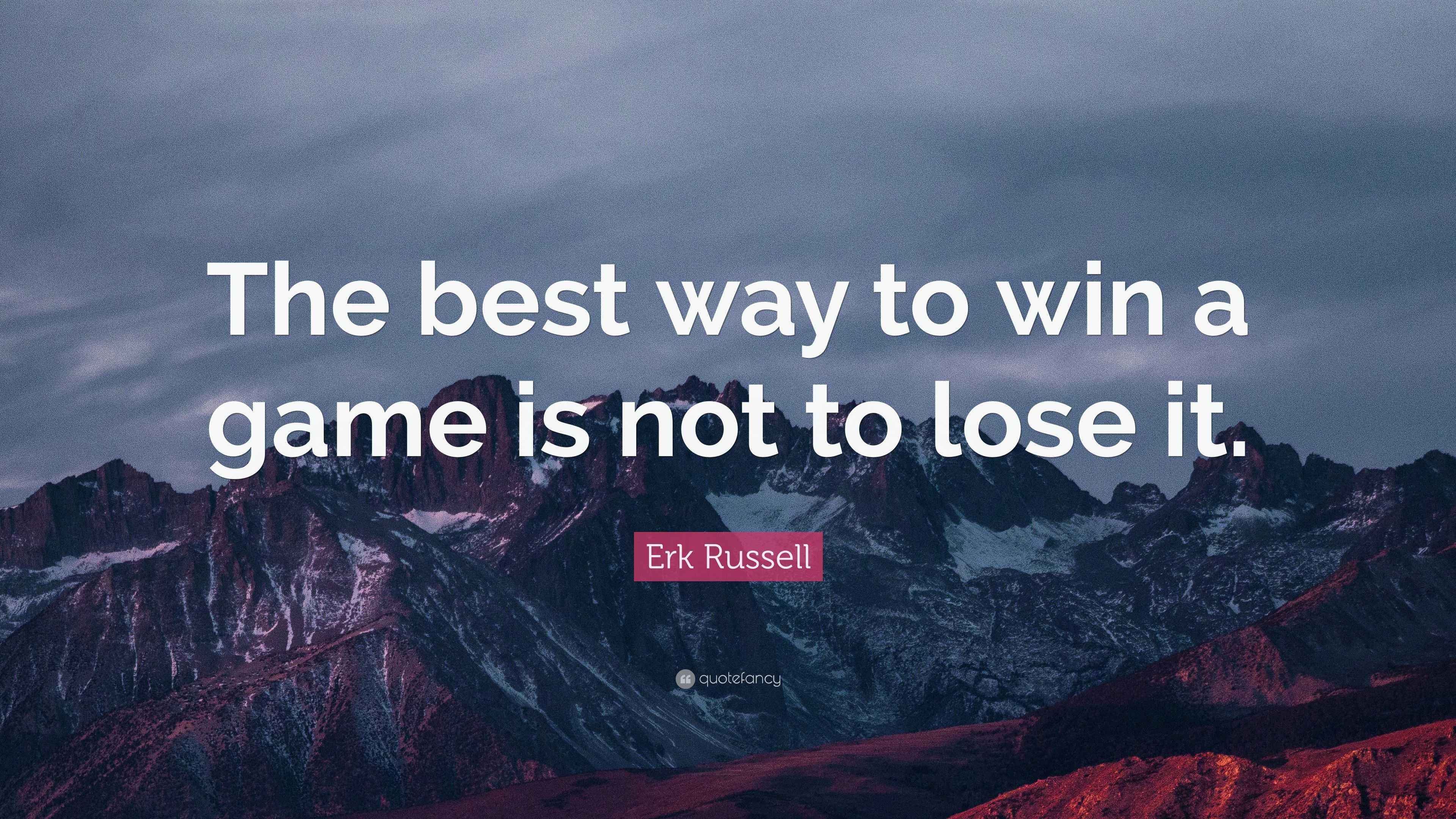 Erk Russell Quote: “The best way to win a game is not to lose it.”