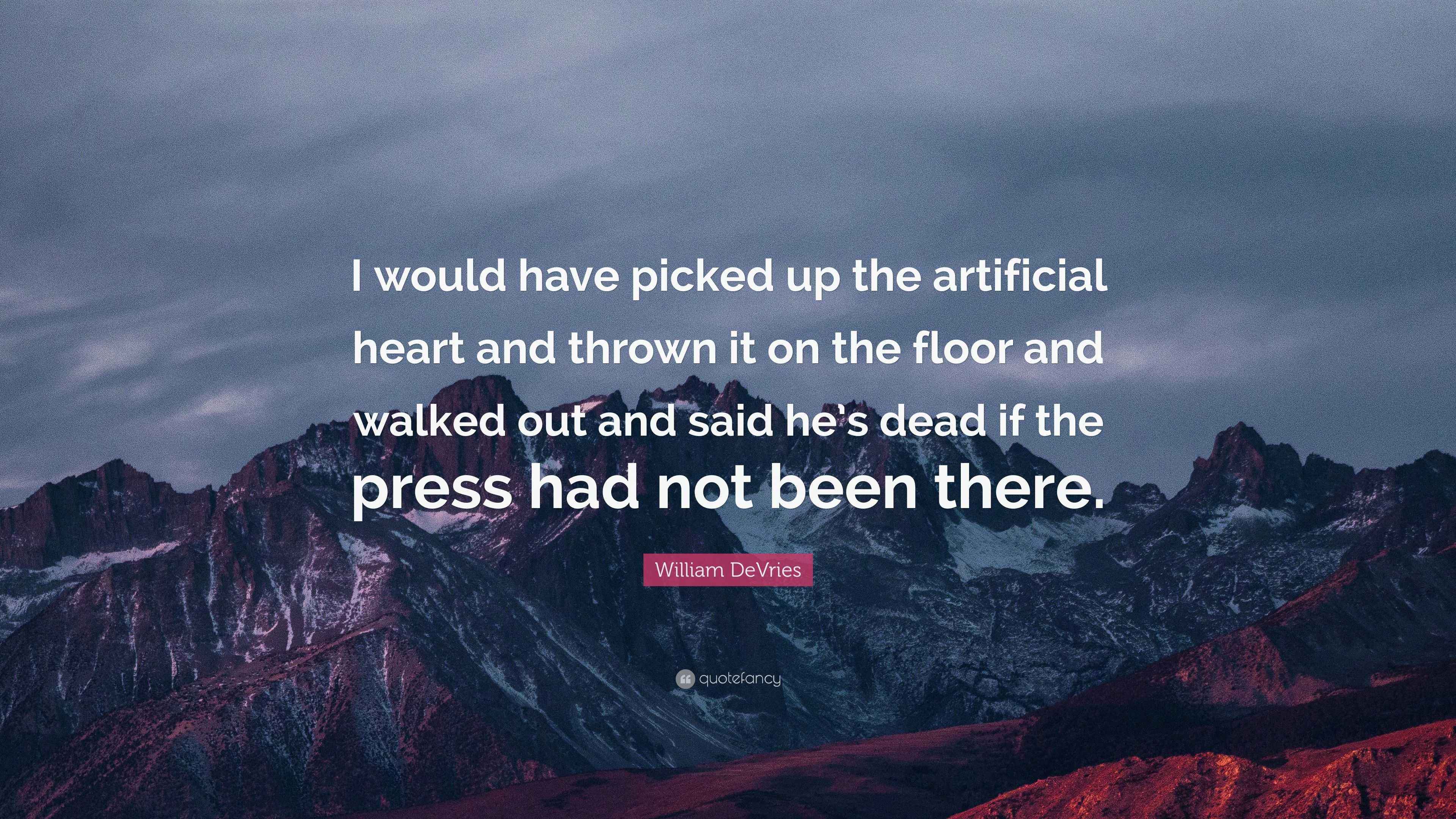 William DeVries Quote: “I would have picked up the artificial heart and ...
