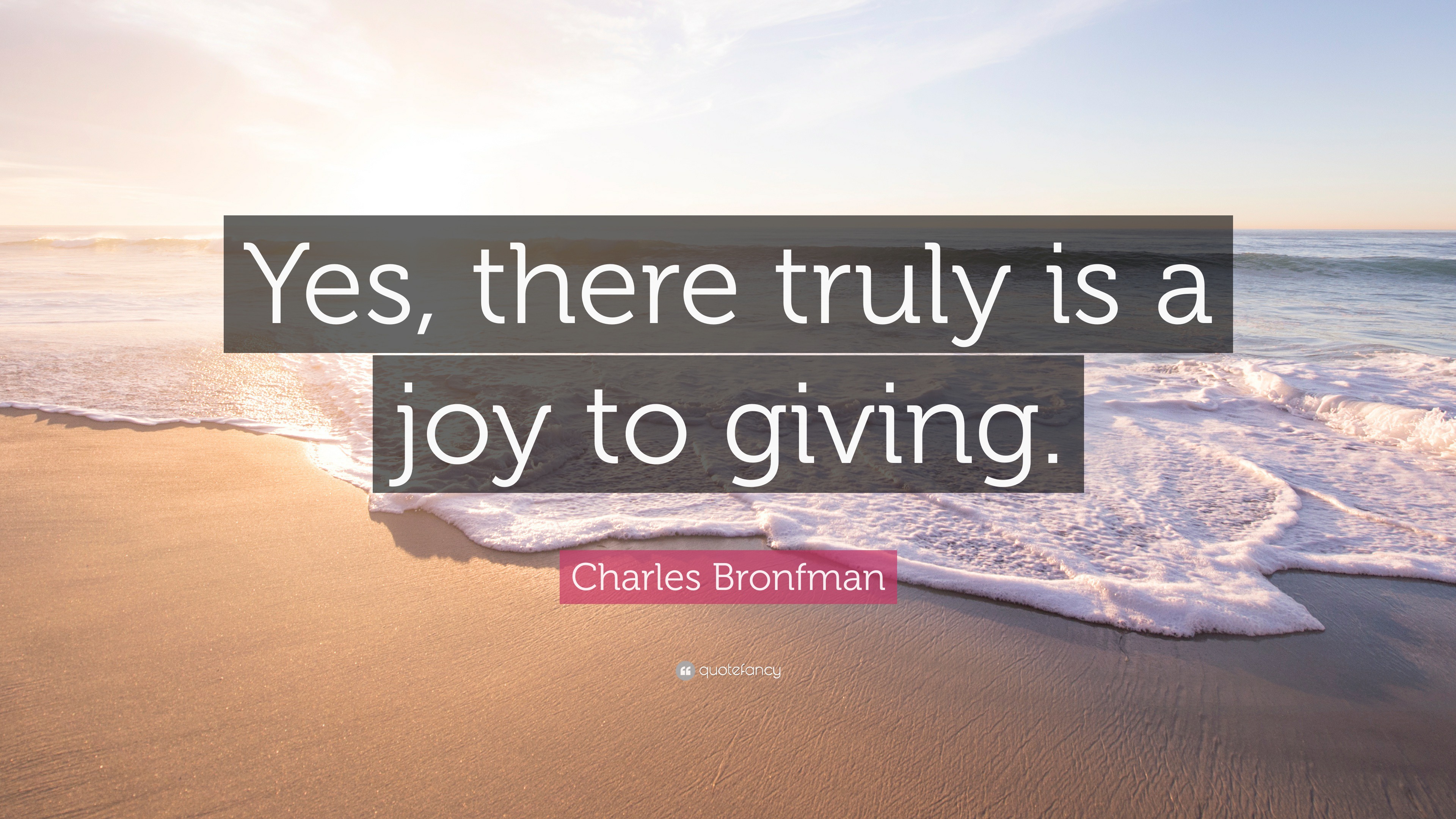 Charles Bronfman Quote: “Yes, there truly is a joy to giving.”