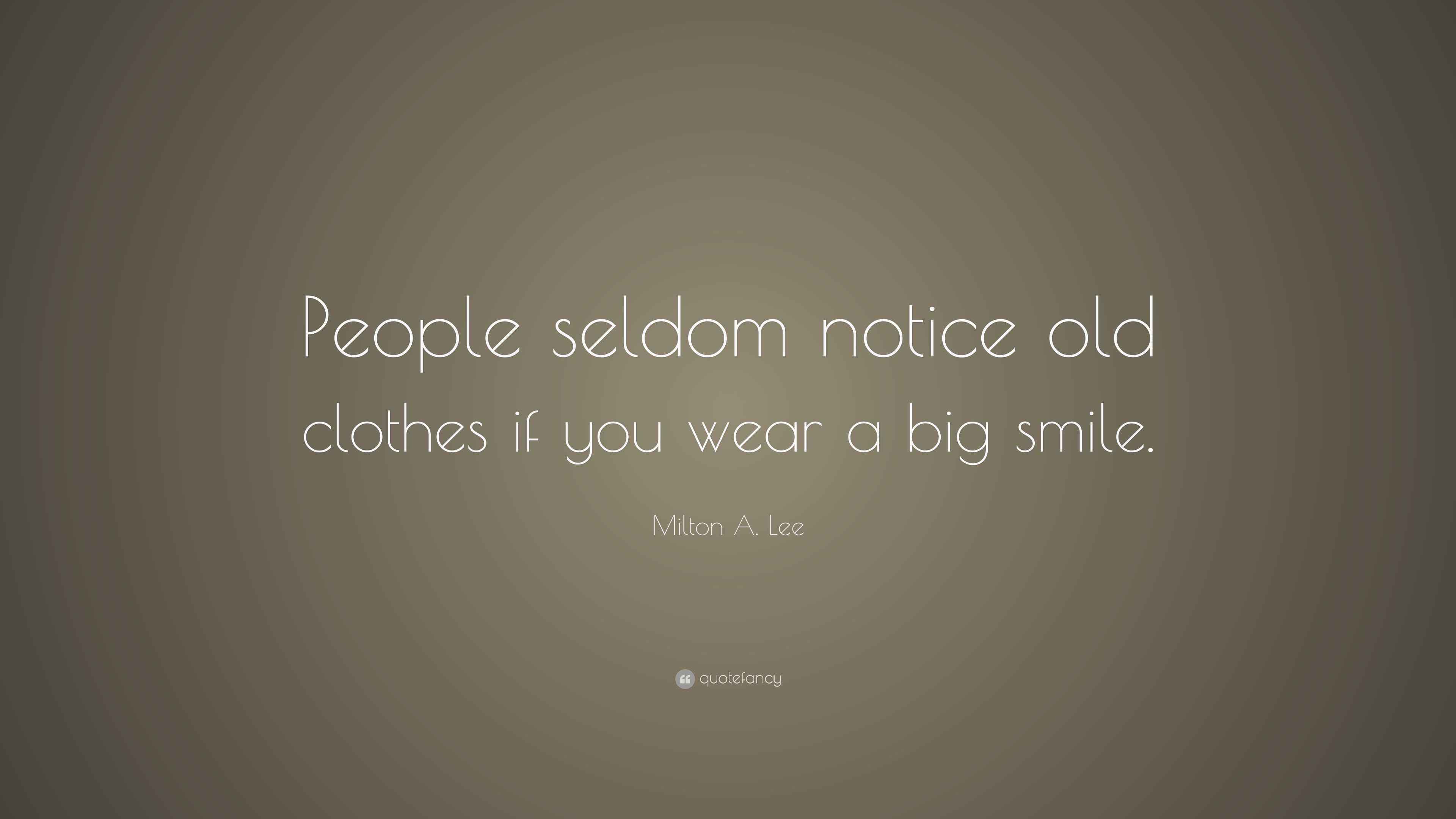 Milton A. Lee Quote: “People seldom notice old clothes if you wear a ...