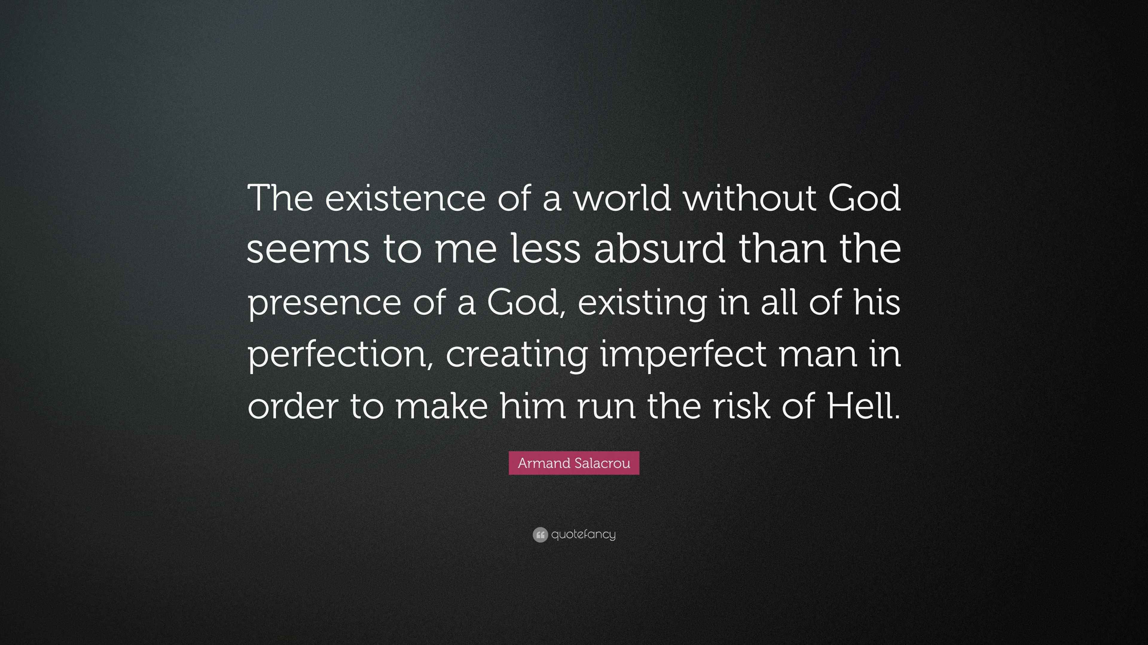 Armand Salacrou Quote: “The existence of a world without God seems to ...