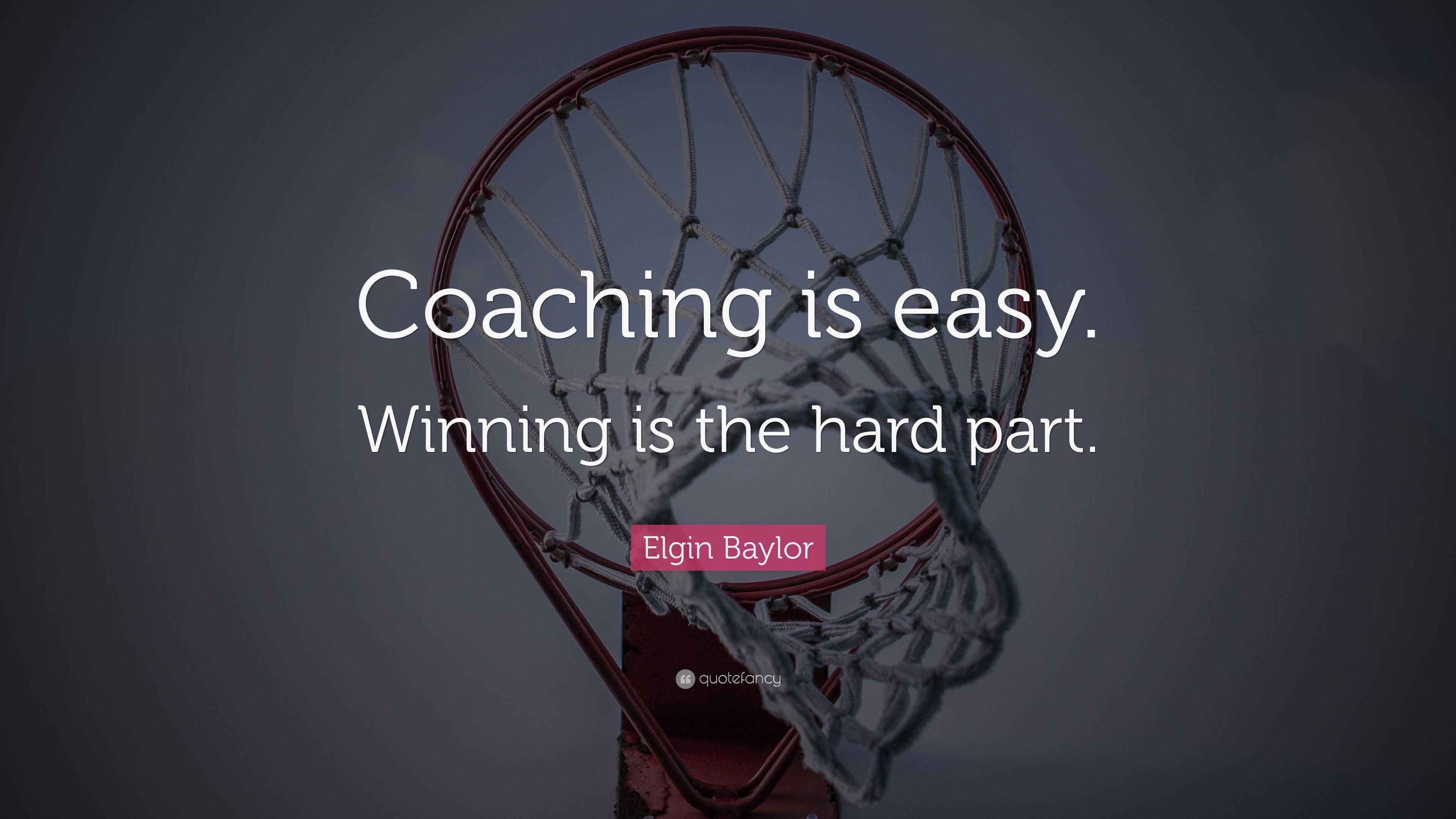 Elgin Baylor Quote: “Coaching is easy. Winning is the hard part.”