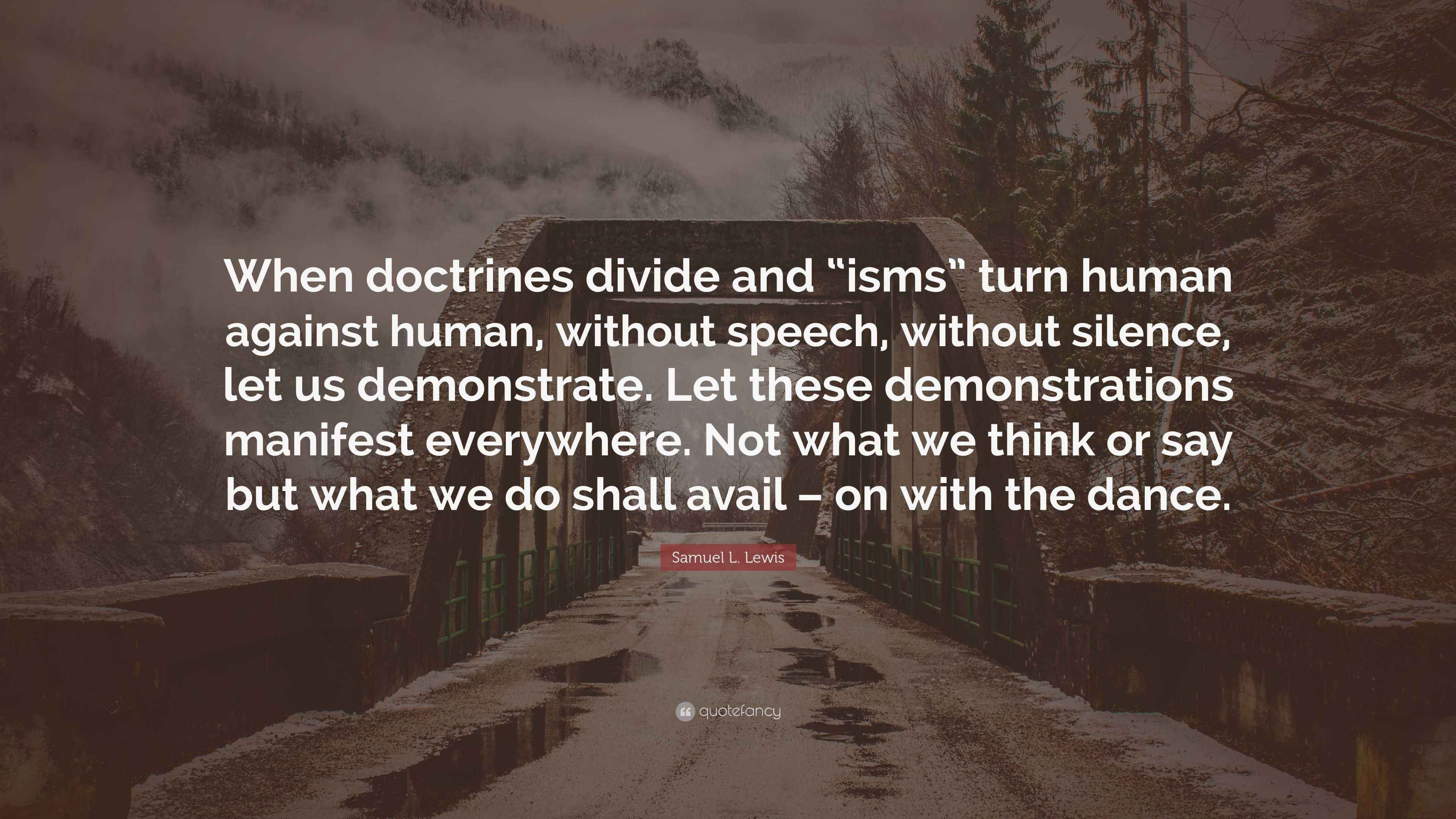 Samuel L. Lewis Quote: “When doctrines divide and “isms” turn human ...
