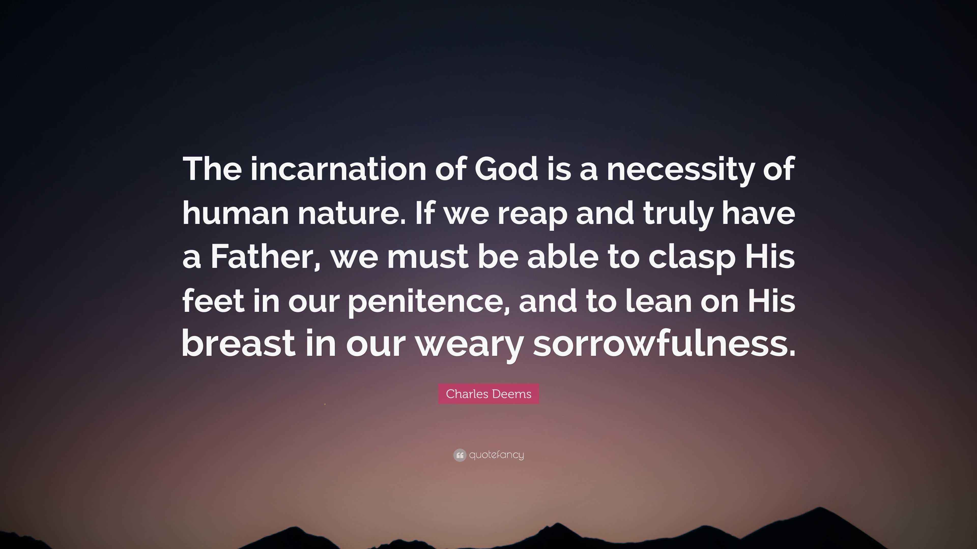 Charles Deems Quote: “The incarnation of God is a necessity of human ...