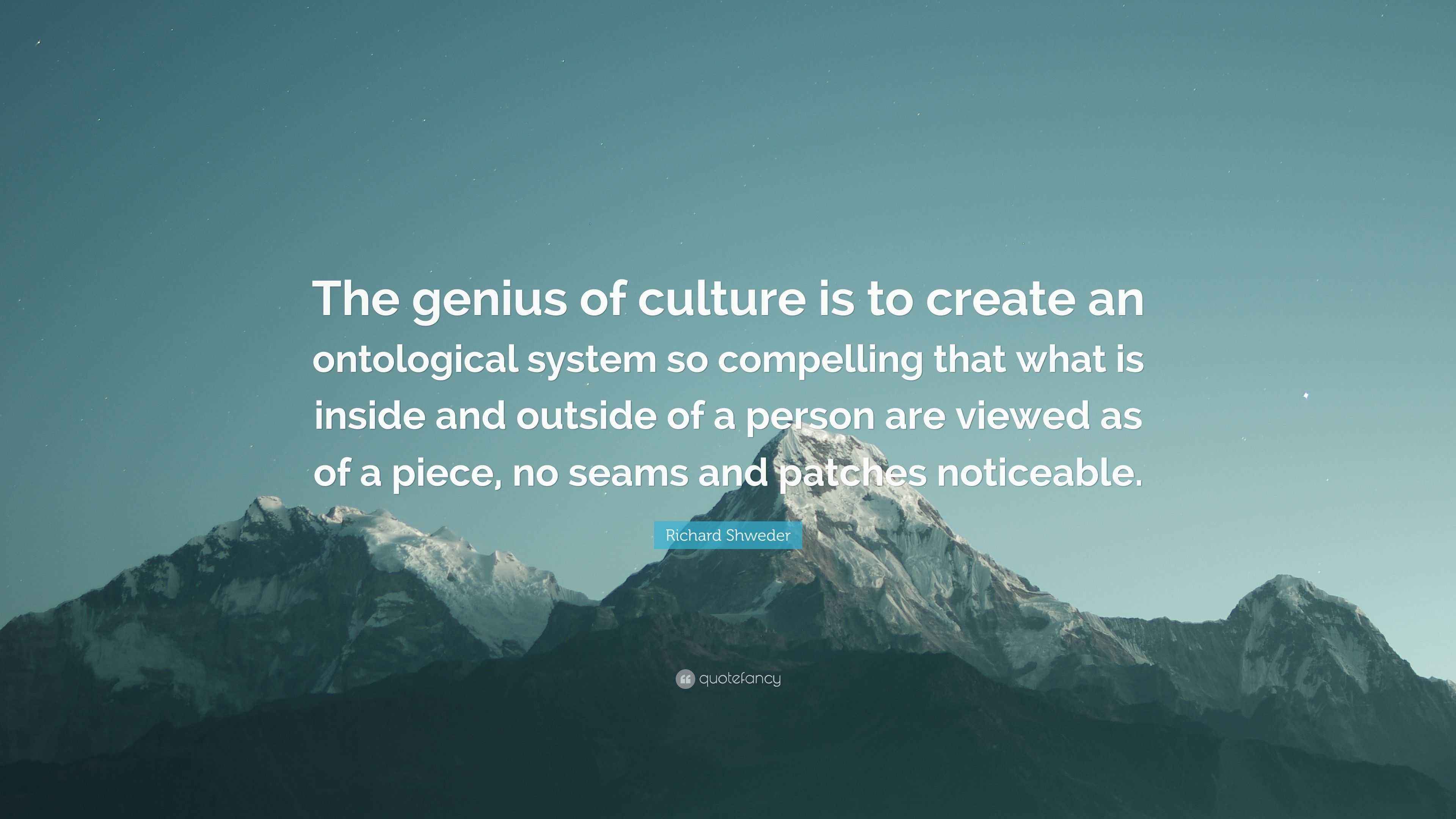 Richard Shweder Quote: “The genius of culture is to create an ...