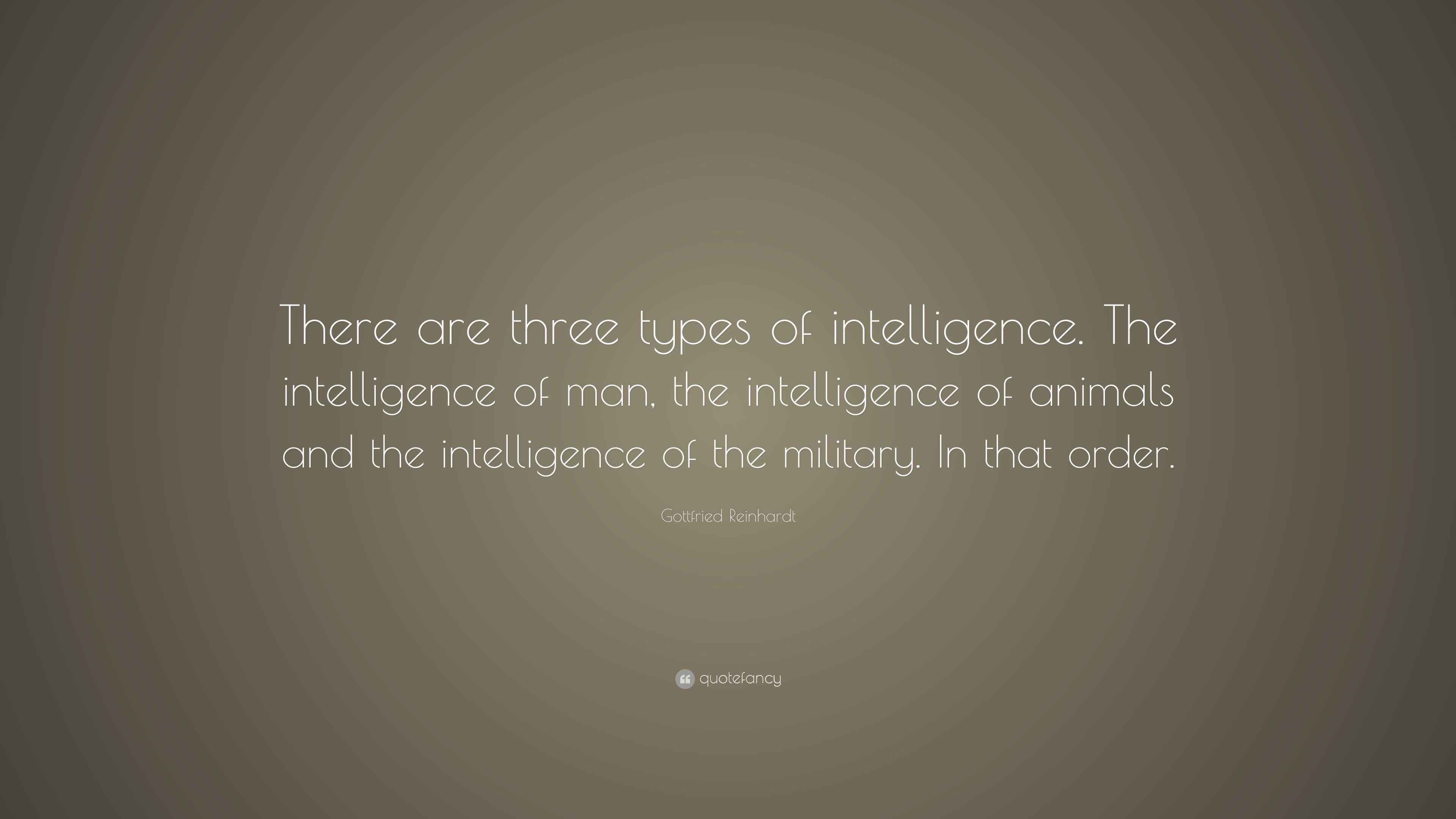 Gottfried Reinhardt Quote: “There are three types of intelligence. The ...