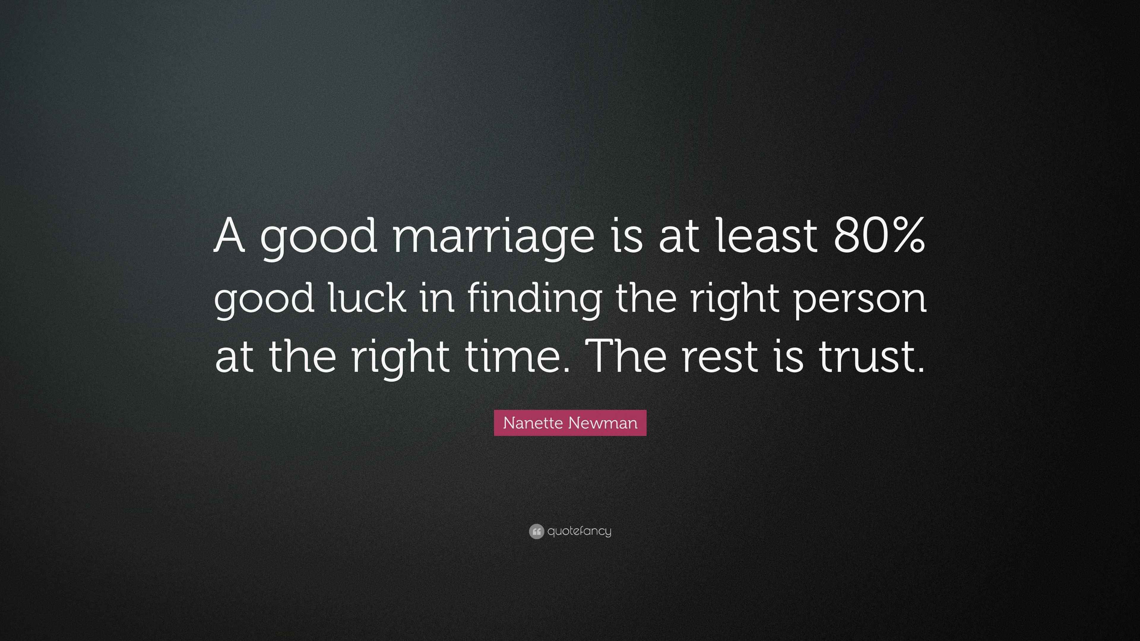 Nanette Newman Quote: “A good marriage is at least 80% good luck in ...