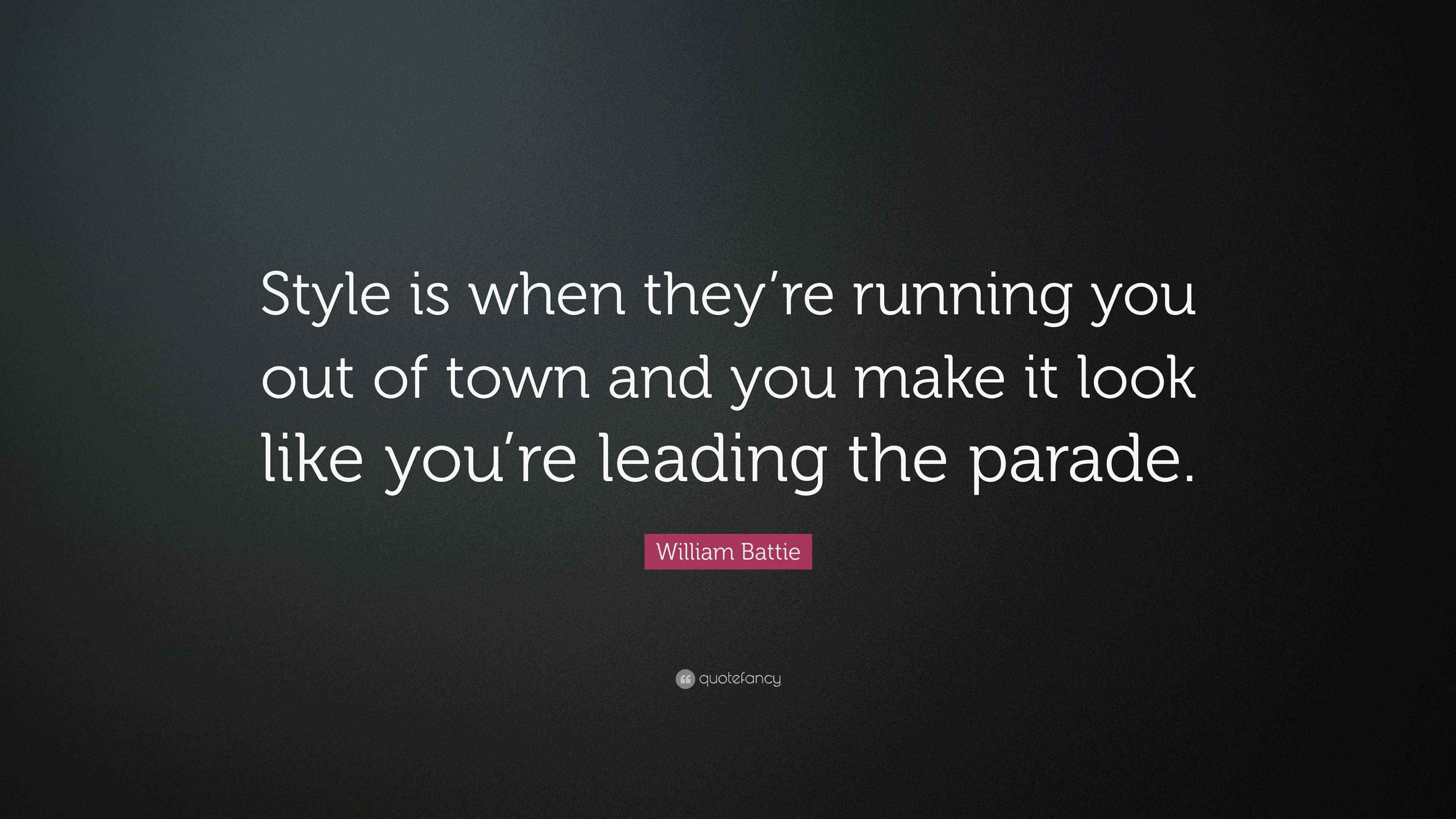 William Battie Quote: “Style is when they’re running you out of town ...