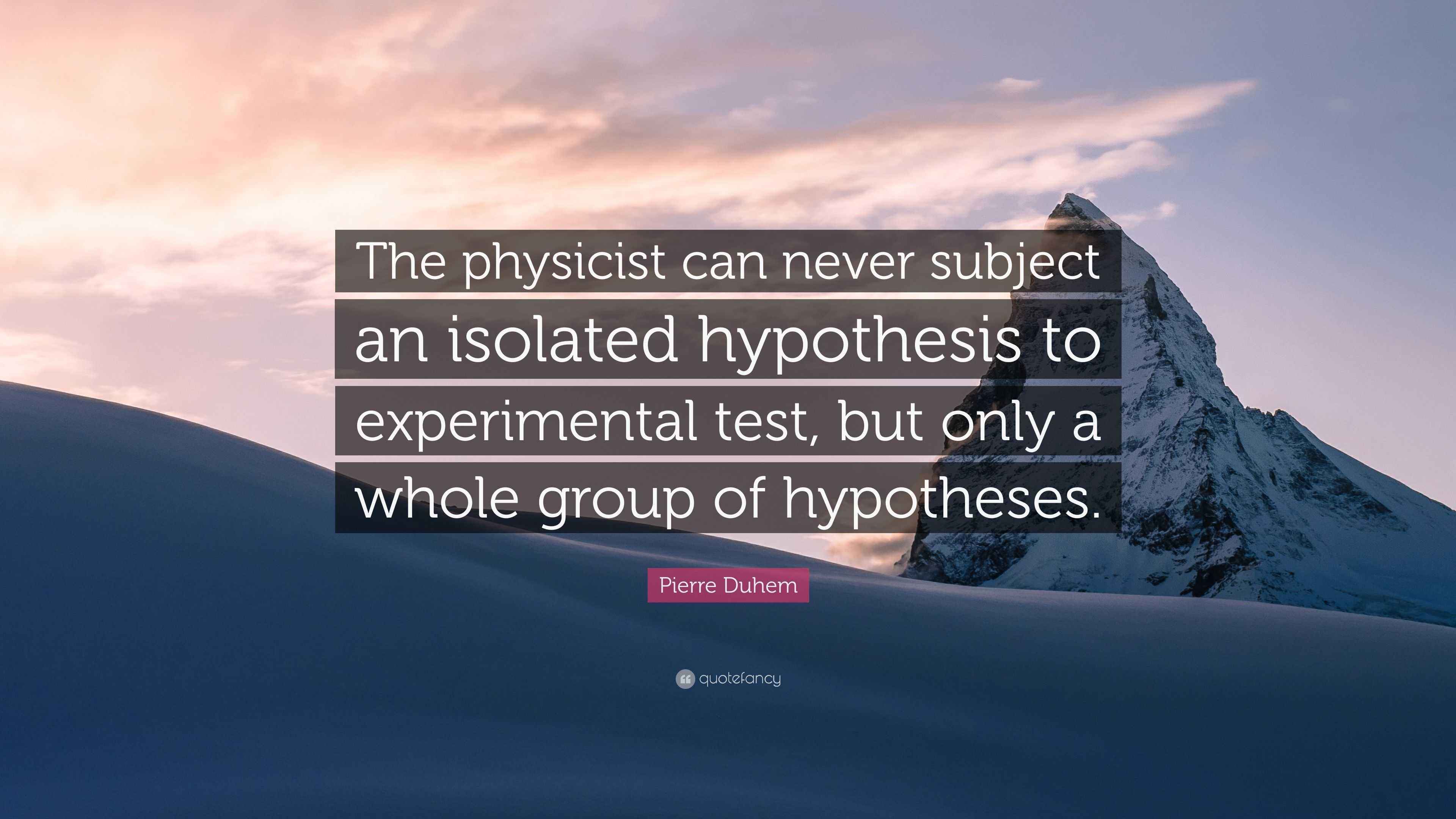 Pierre Duhem Quote: “The physicist can never subject an isolated ...