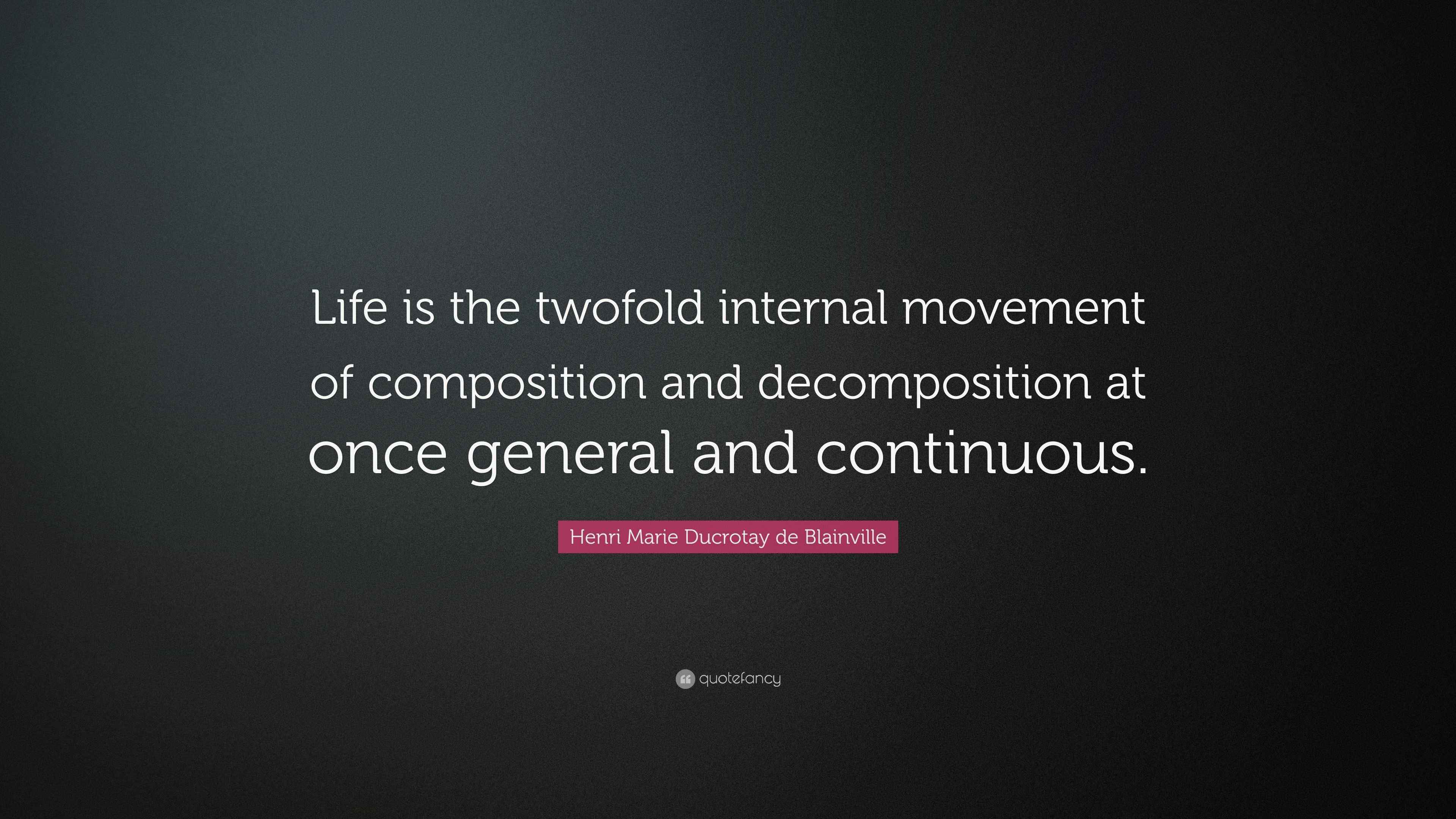Henri Marie Ducrotay de Blainville Quote: “Life is the twofold internal ...