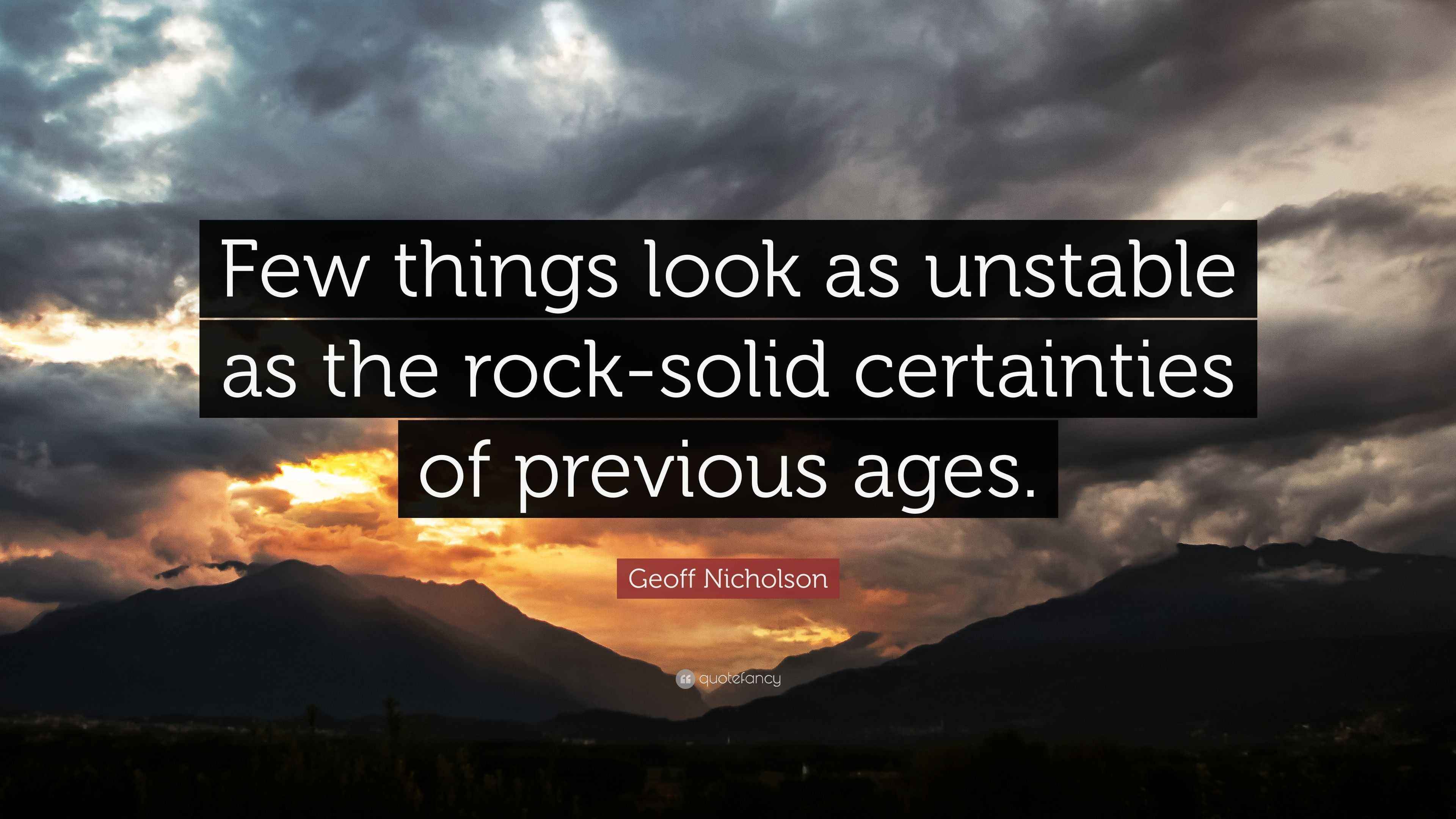 Geoff Nicholson Quote: “Few things look as unstable as the rock-solid ...