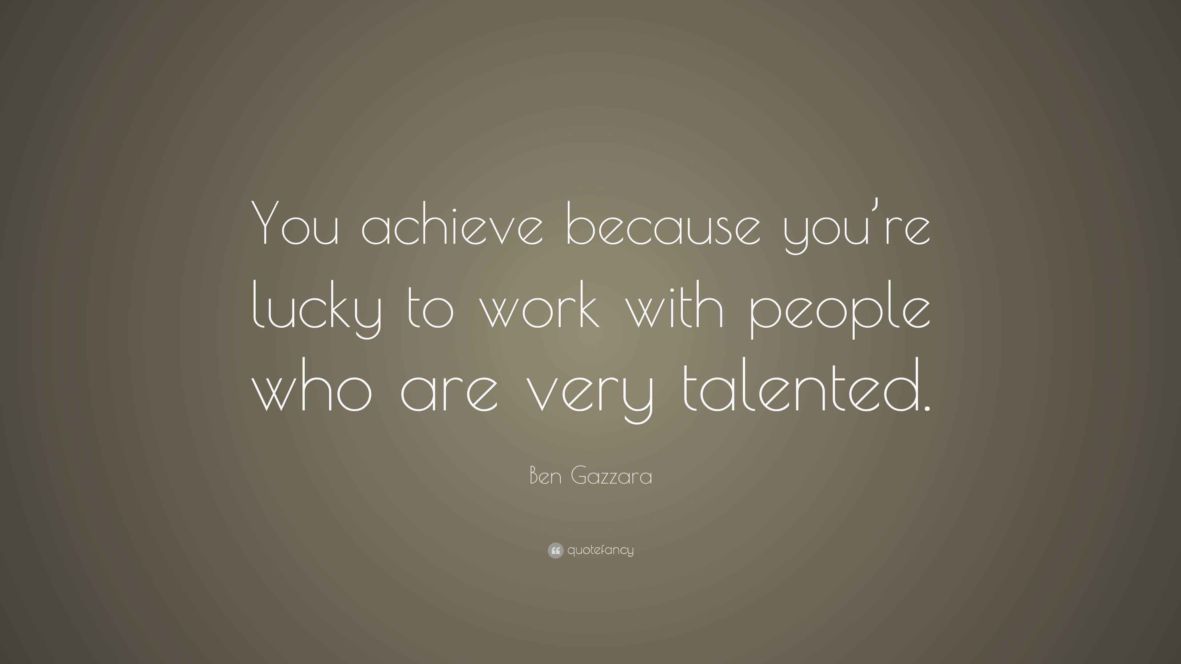 Ben Gazzara Quote: “You achieve because you’re lucky to work with ...