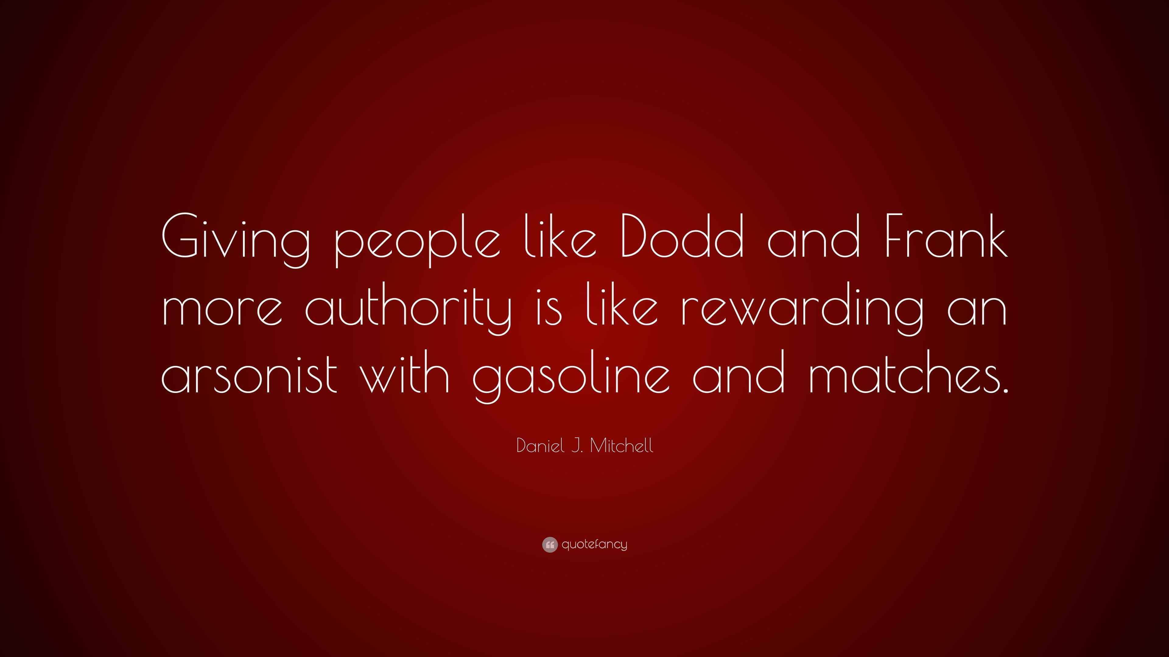 Daniel J. Mitchell Quote: “Giving people like Dodd and Frank more ...