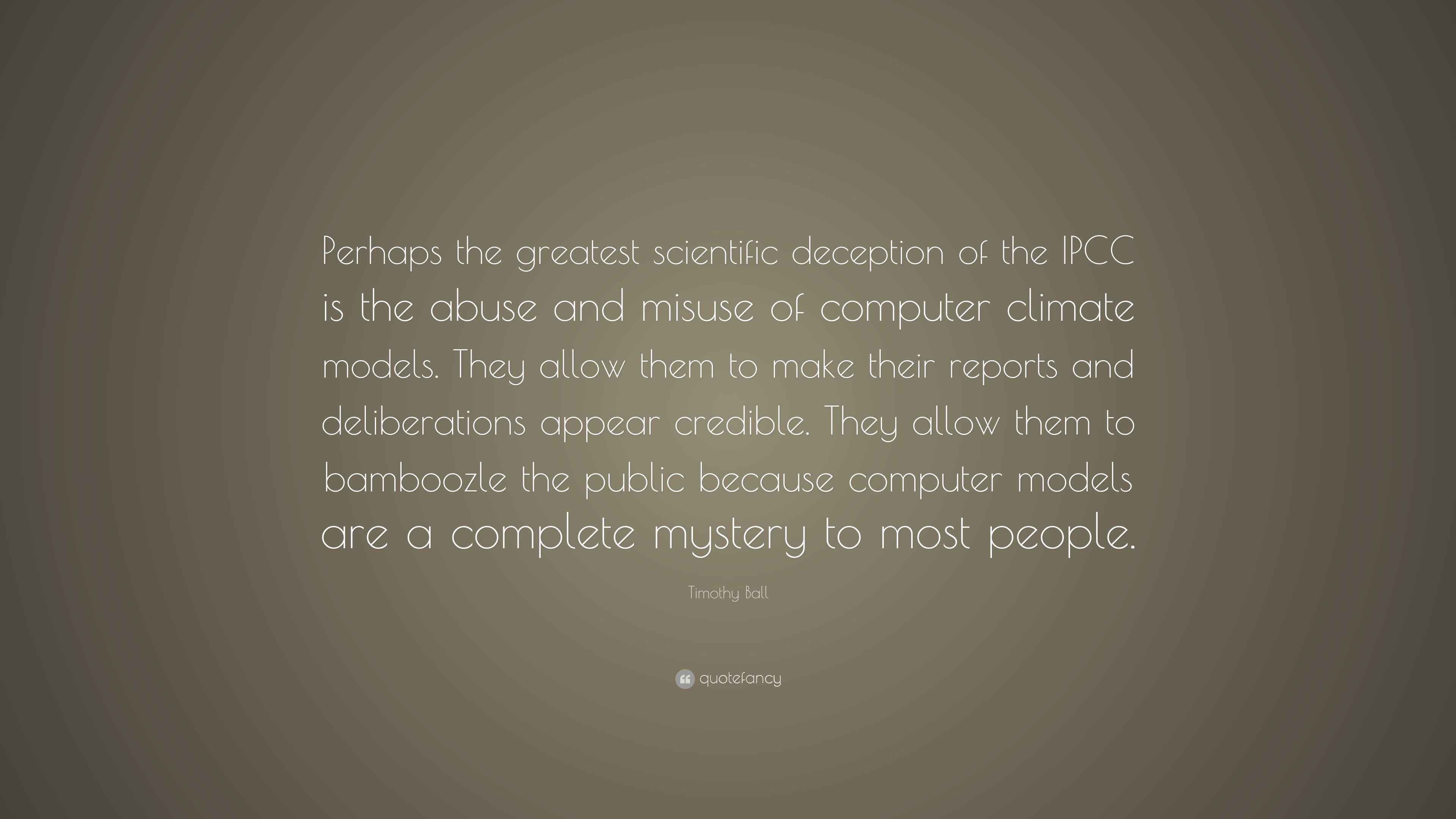 Timothy Ball Quote: “Perhaps the greatest scientific deception of the ...
