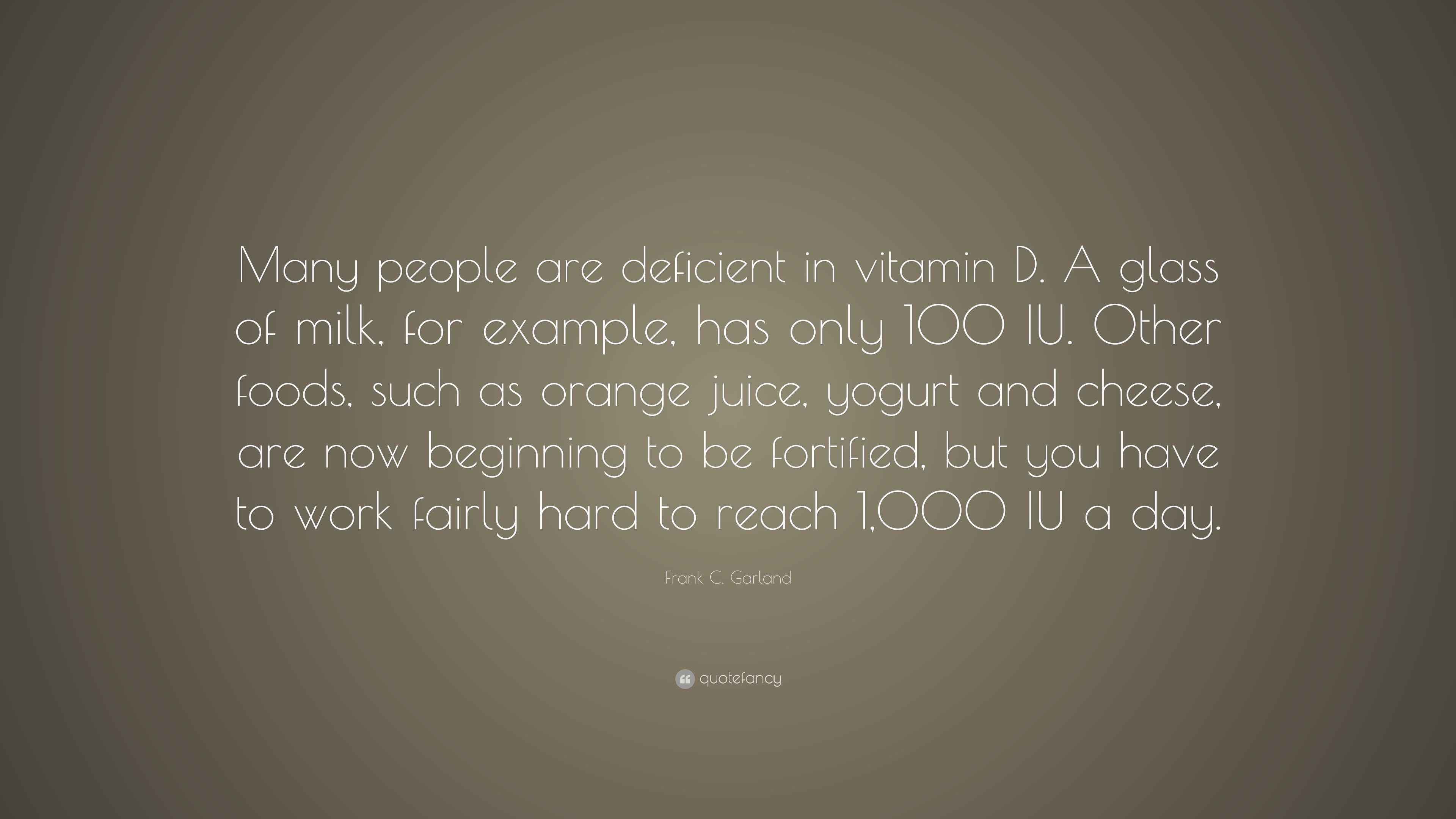 Frank C. Garland Quote: “Many people are deficient in vitamin D. A ...