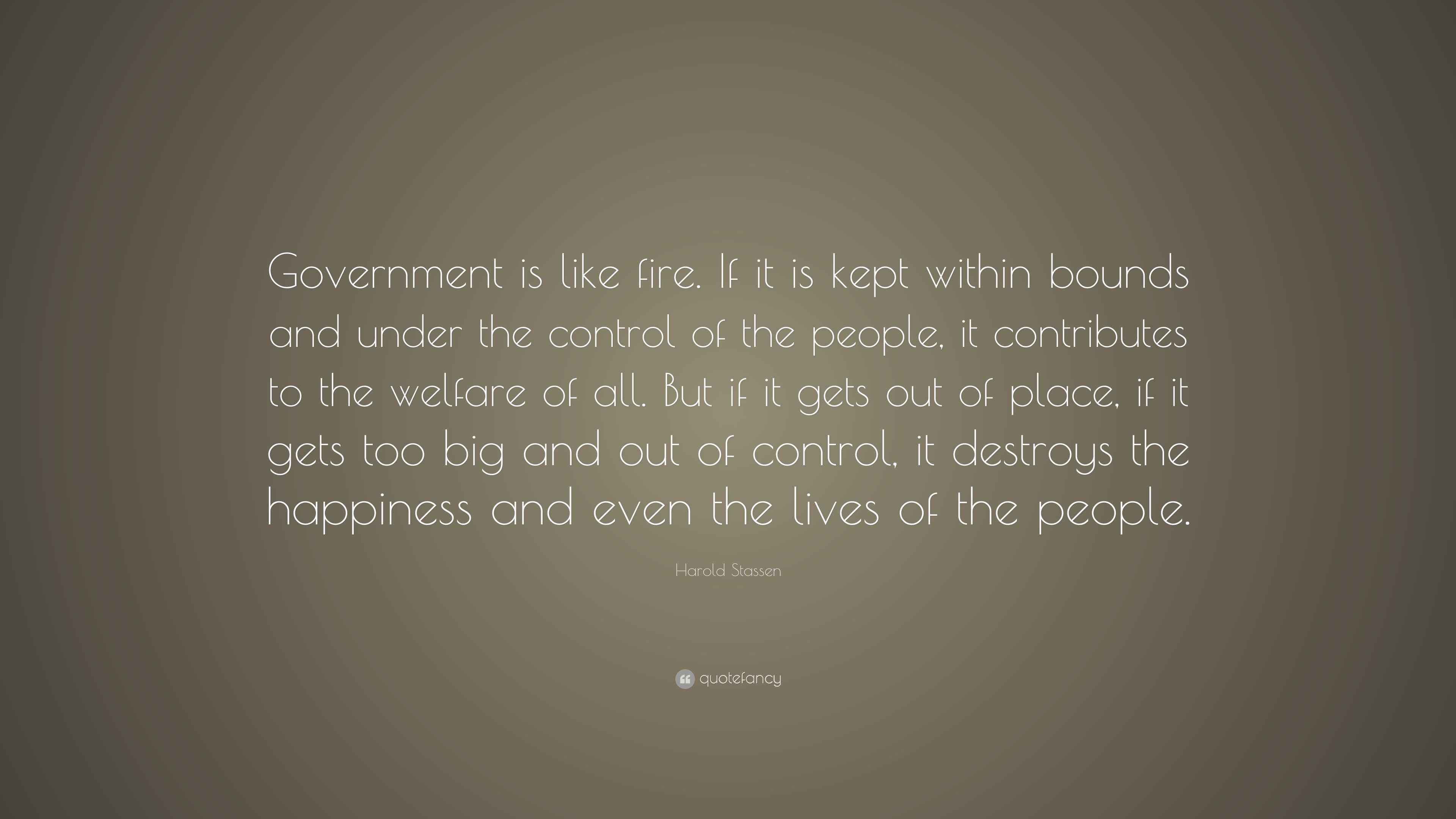 Harold Stassen Quote: “Government is like fire. If it is kept within ...