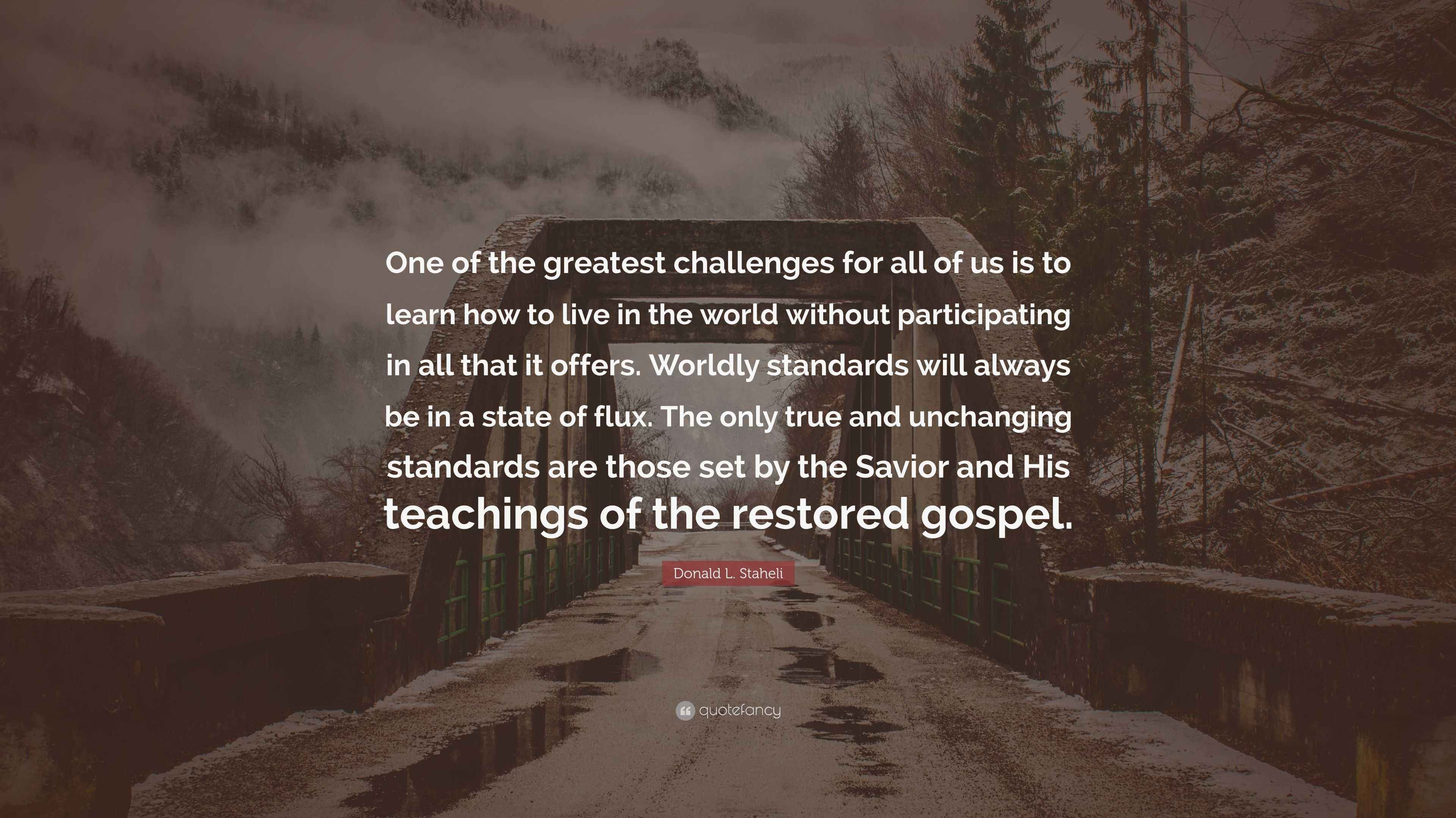 Donald L. Staheli Quote: “One of the greatest challenges for all of us ...