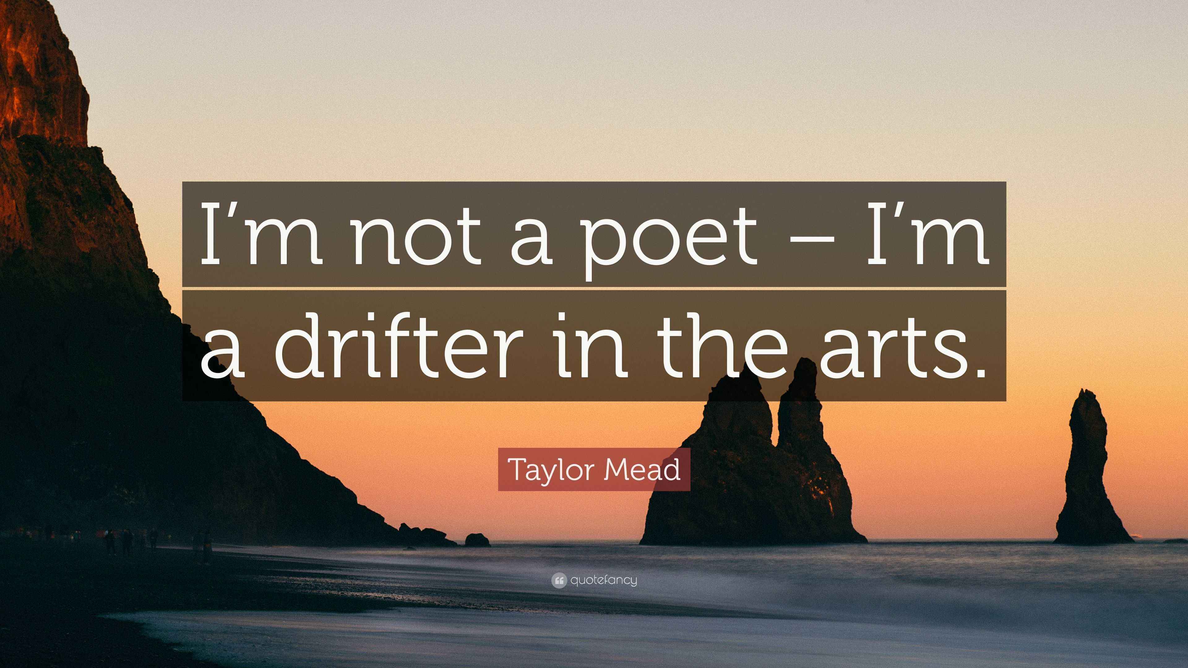 Taylor Mead Quote: “I’m not a poet – I’m a drifter in the arts.”