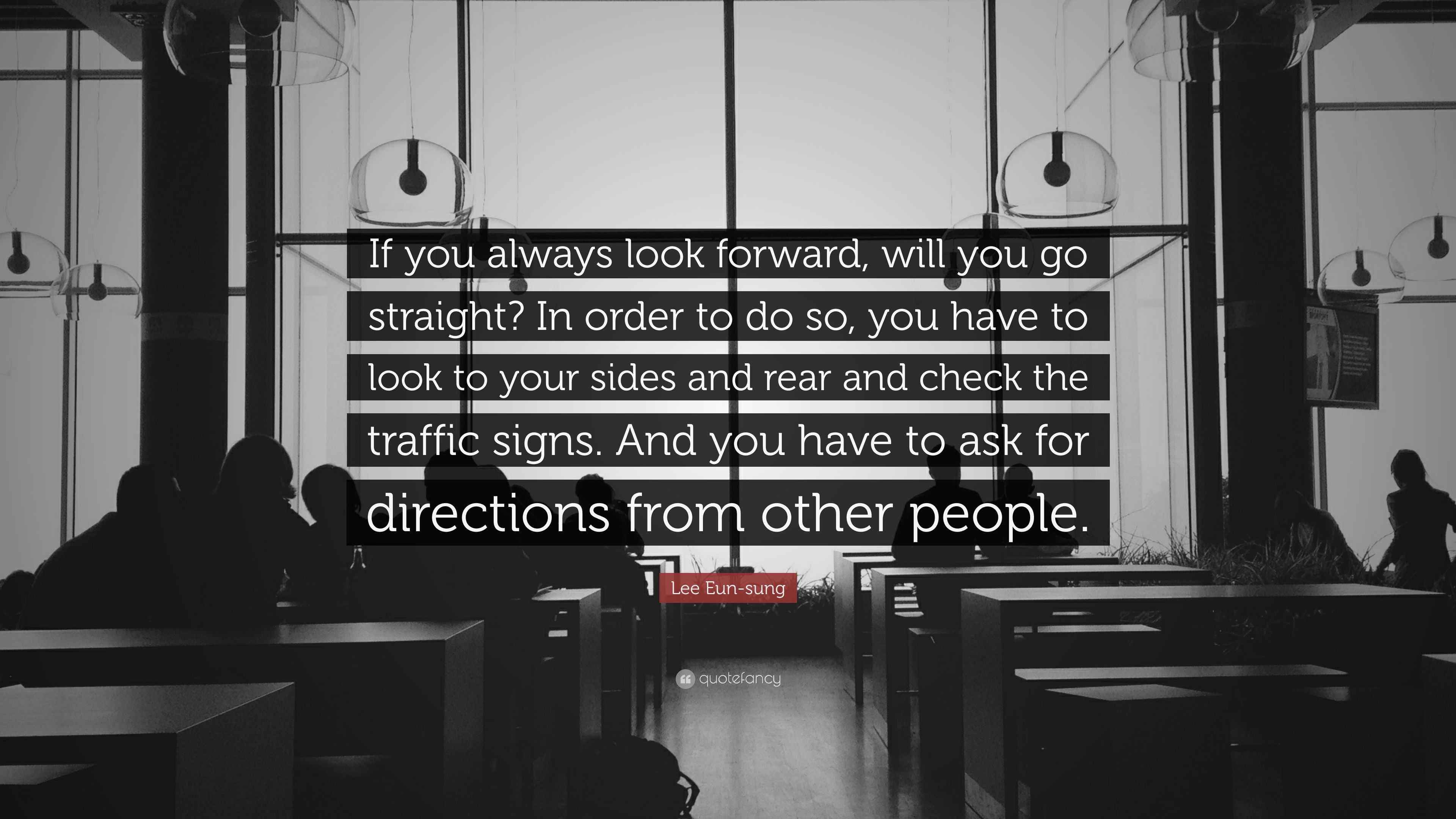 Lee Eun-sung Quote: “If you always look forward, will you go straight ...