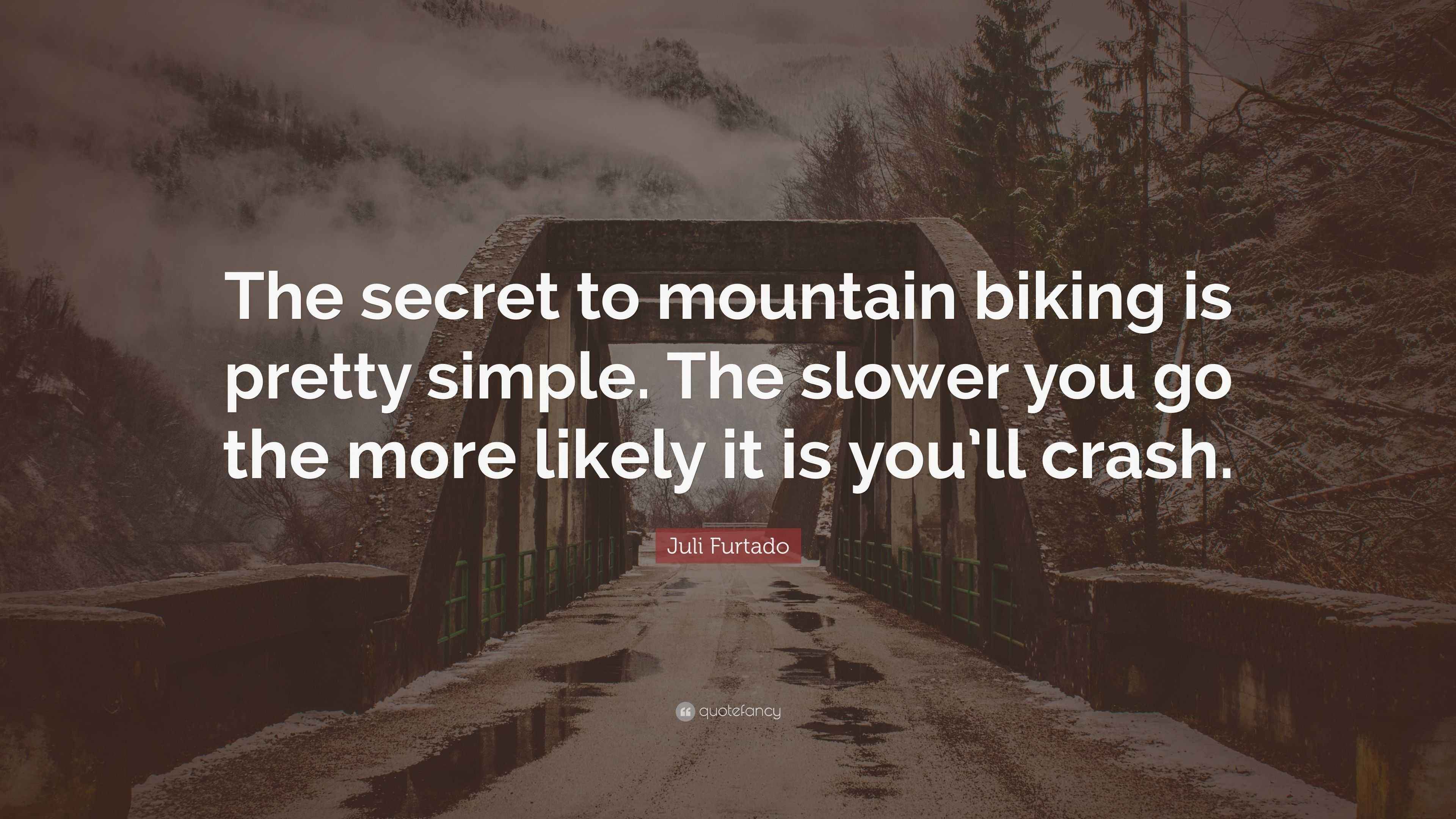 Juli Furtado Quote: “The secret to mountain biking is pretty simple ...