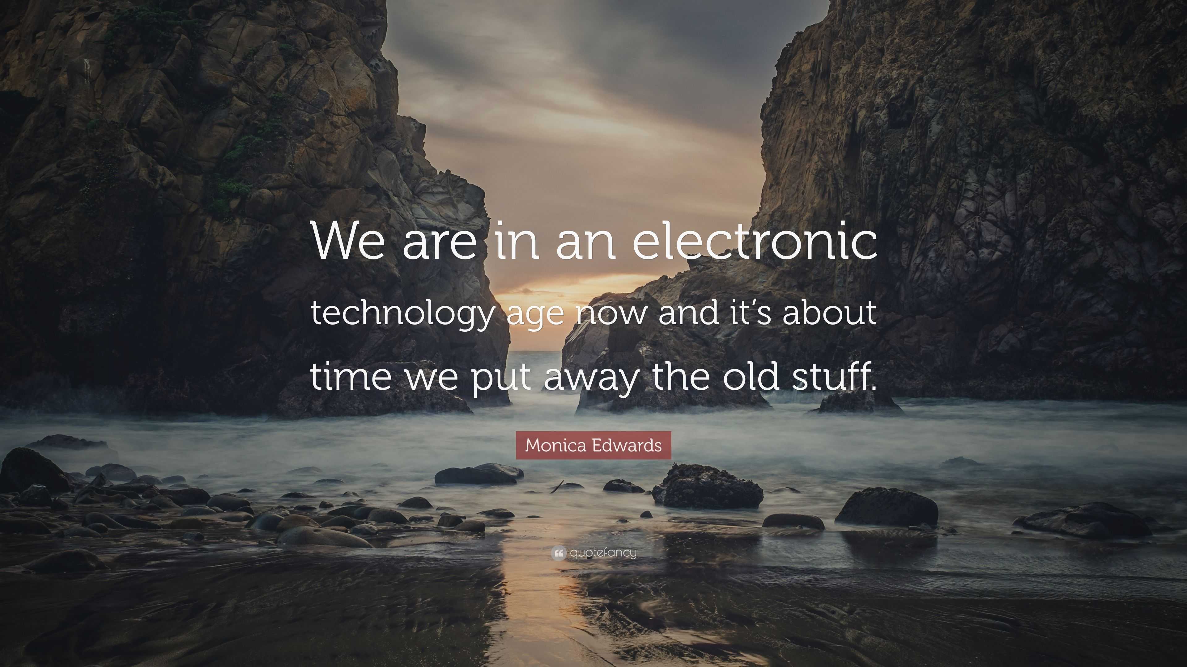 Monica Edwards Quote: “We are in an electronic technology age now and ...