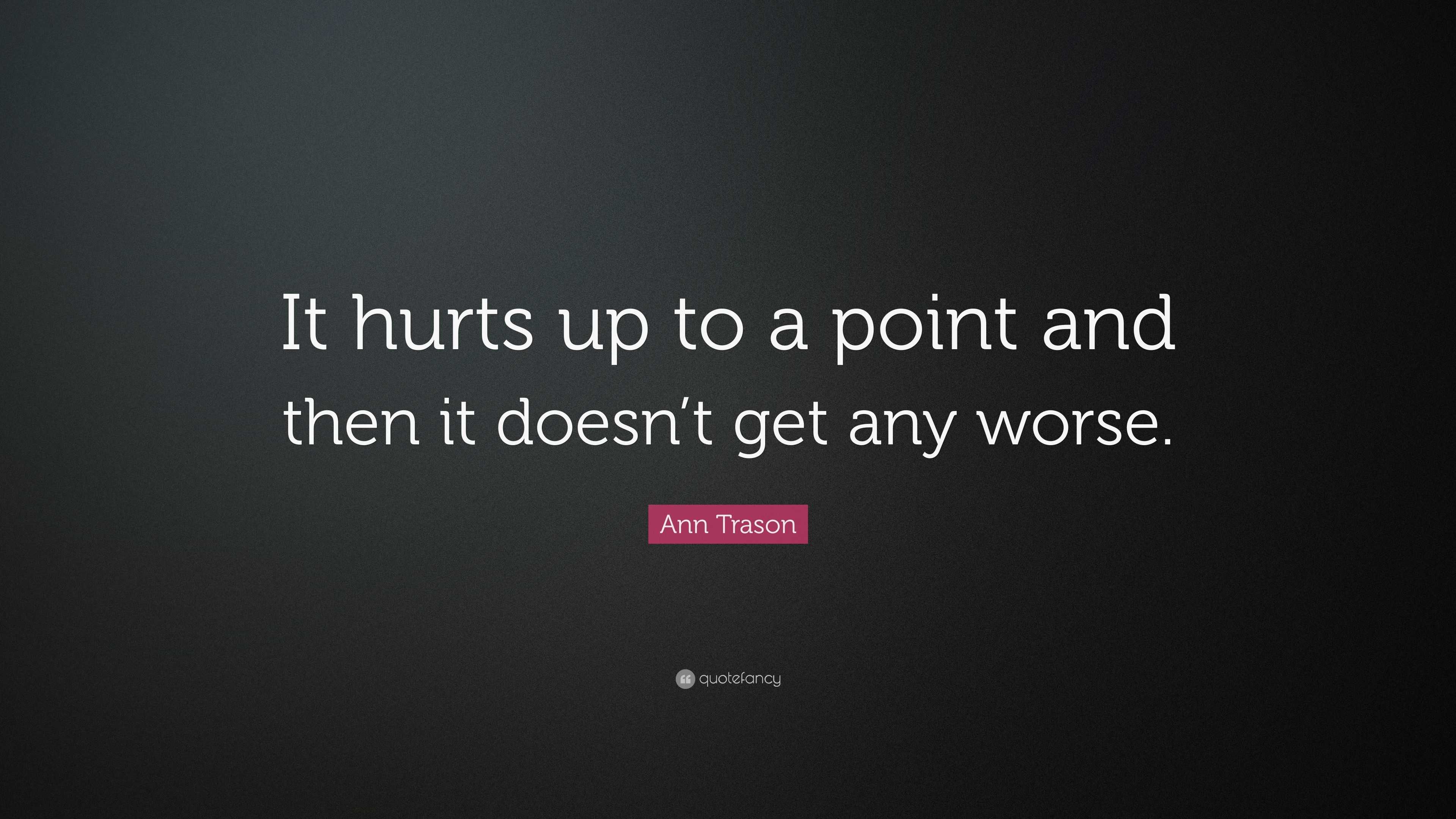 Ann Trason Quote: “It hurts up to a point and then it doesn’t get any ...