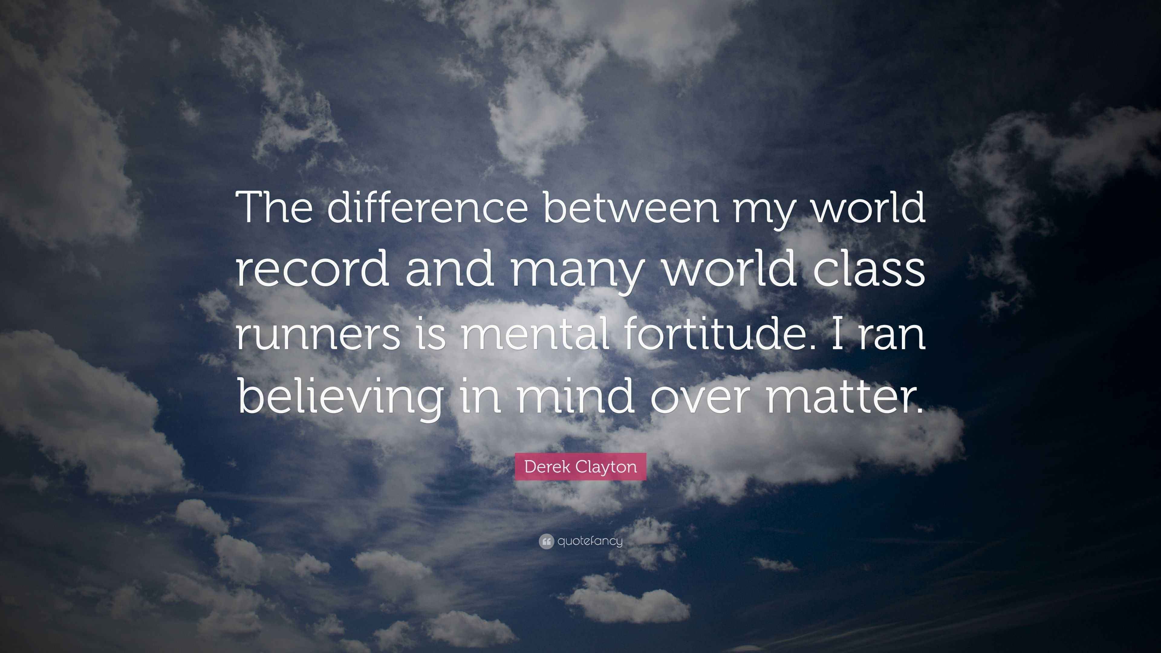 Derek Clayton Quote: “The difference between my world record and many ...