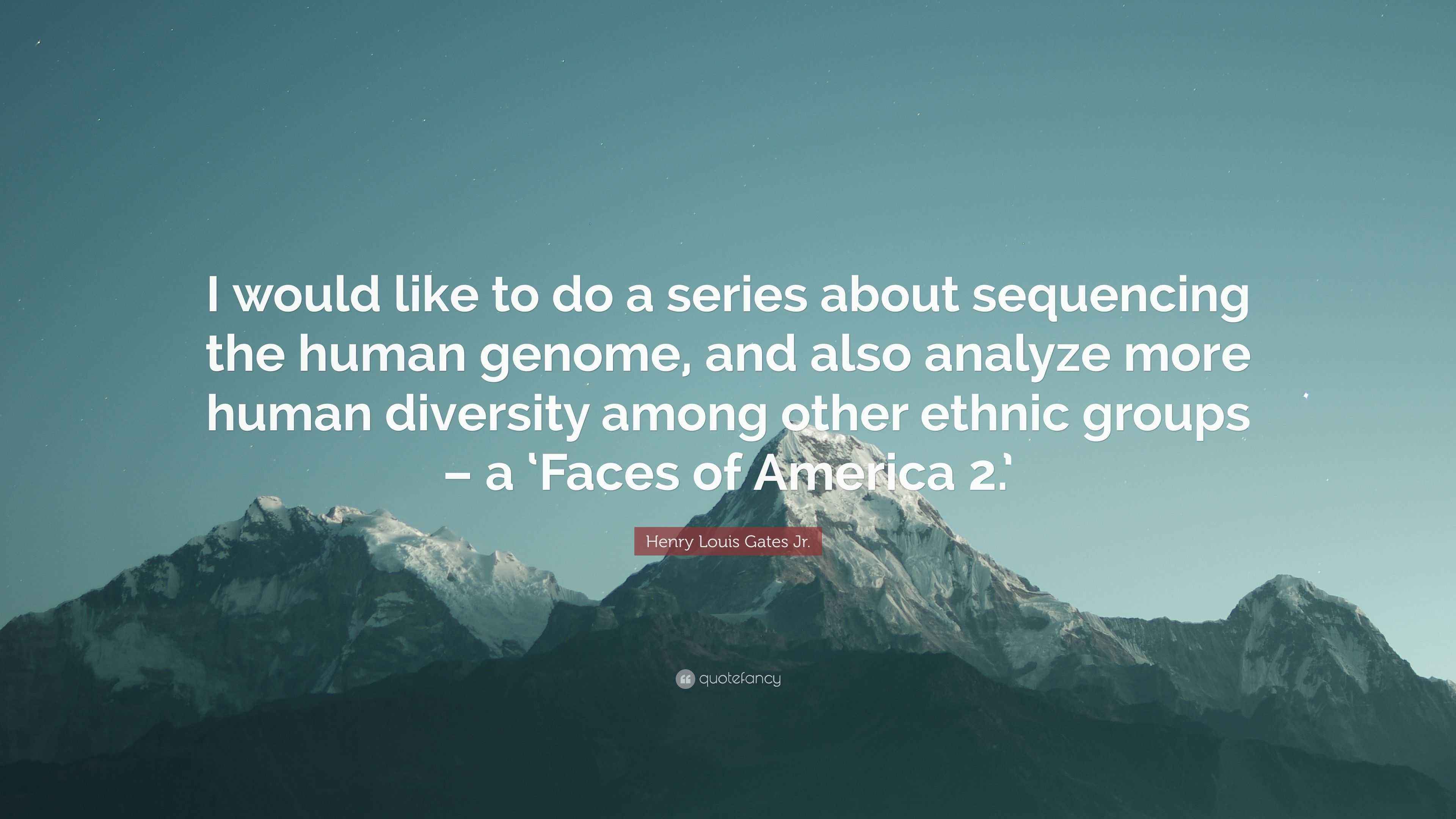 Henry Louis Gates Jr. Quote: “I would like to do a series about ...